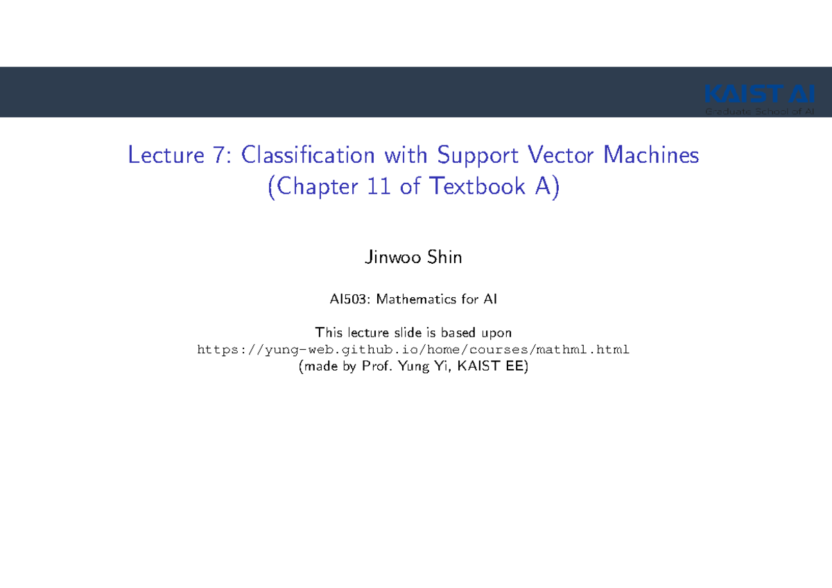 2021 AI503 Lec7 - lec7 - Lecture 7: Classification with Support Vector ...