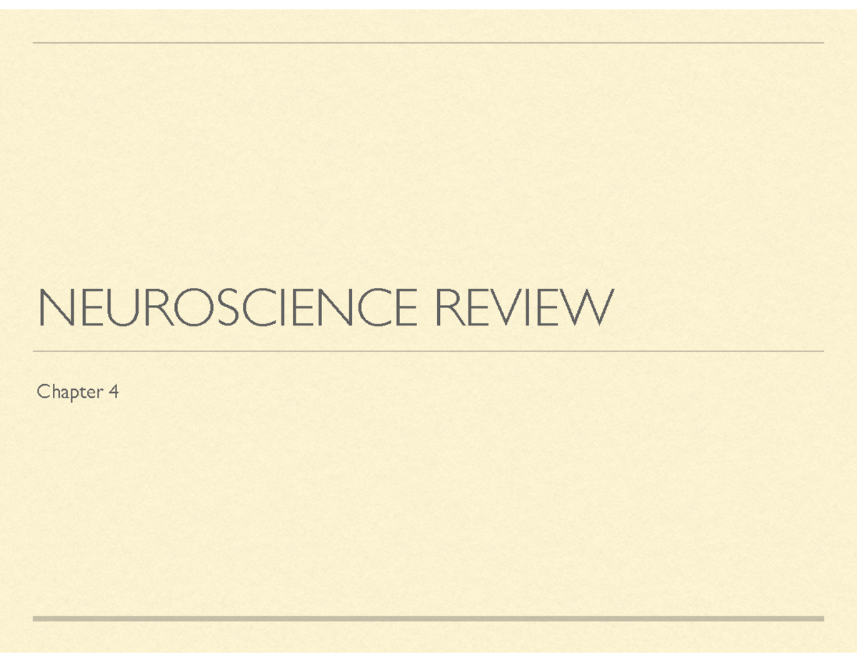 Lecture 3 - Neuroscience Review - NEUROSCIENCE REVIEW Chapter 4 THE ...