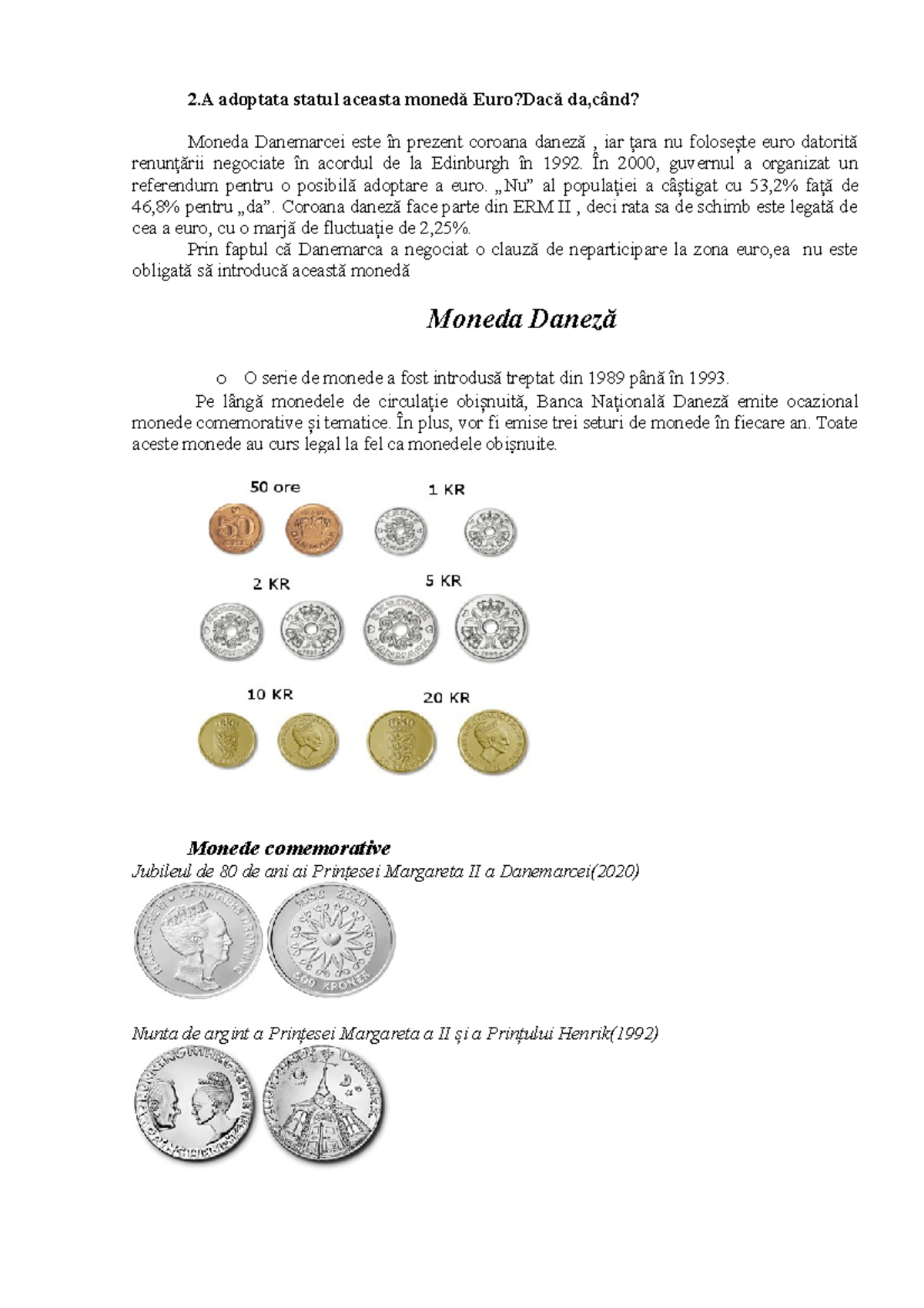 I.E.E.Proiect de echipă - 2 adoptata statul aceasta monedă Euro?Dacă da,când? Moneda Danemarcei ...