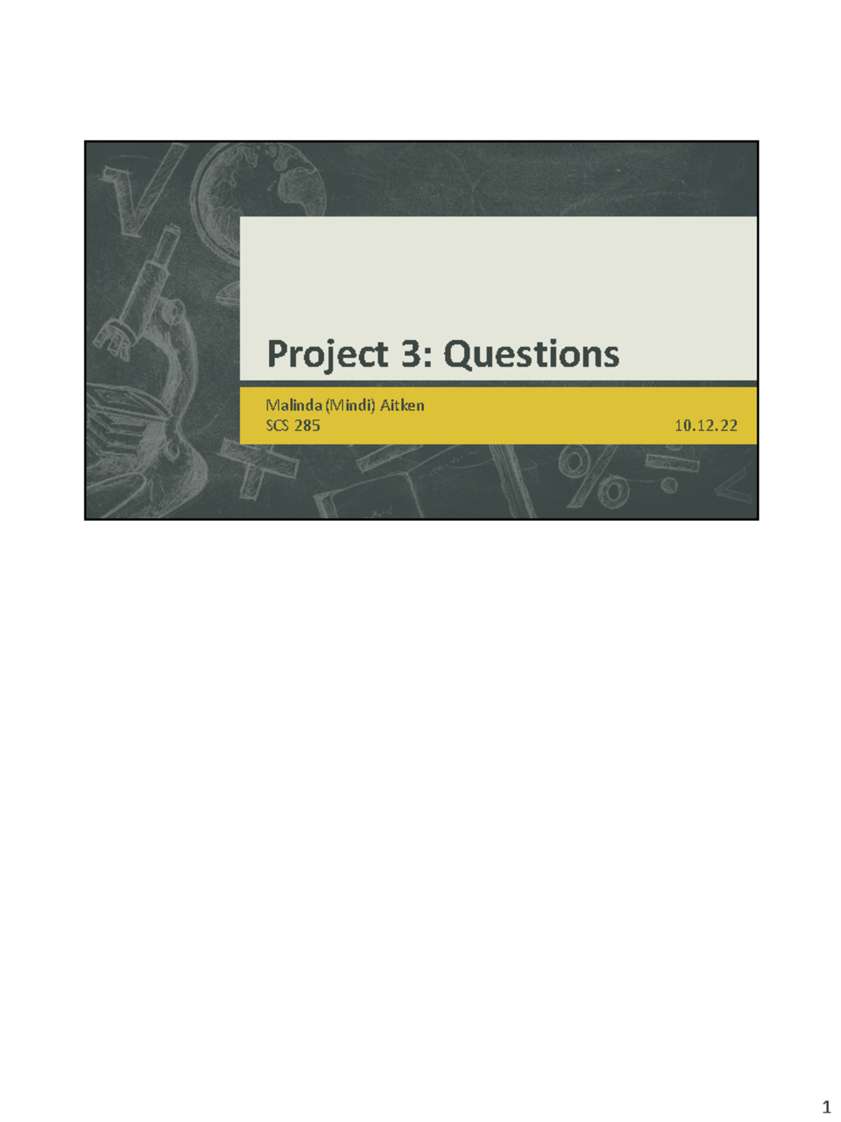 Project 3 - Project 3: Questions Malinda (Mindi) Aitken SCS 285 10 ...