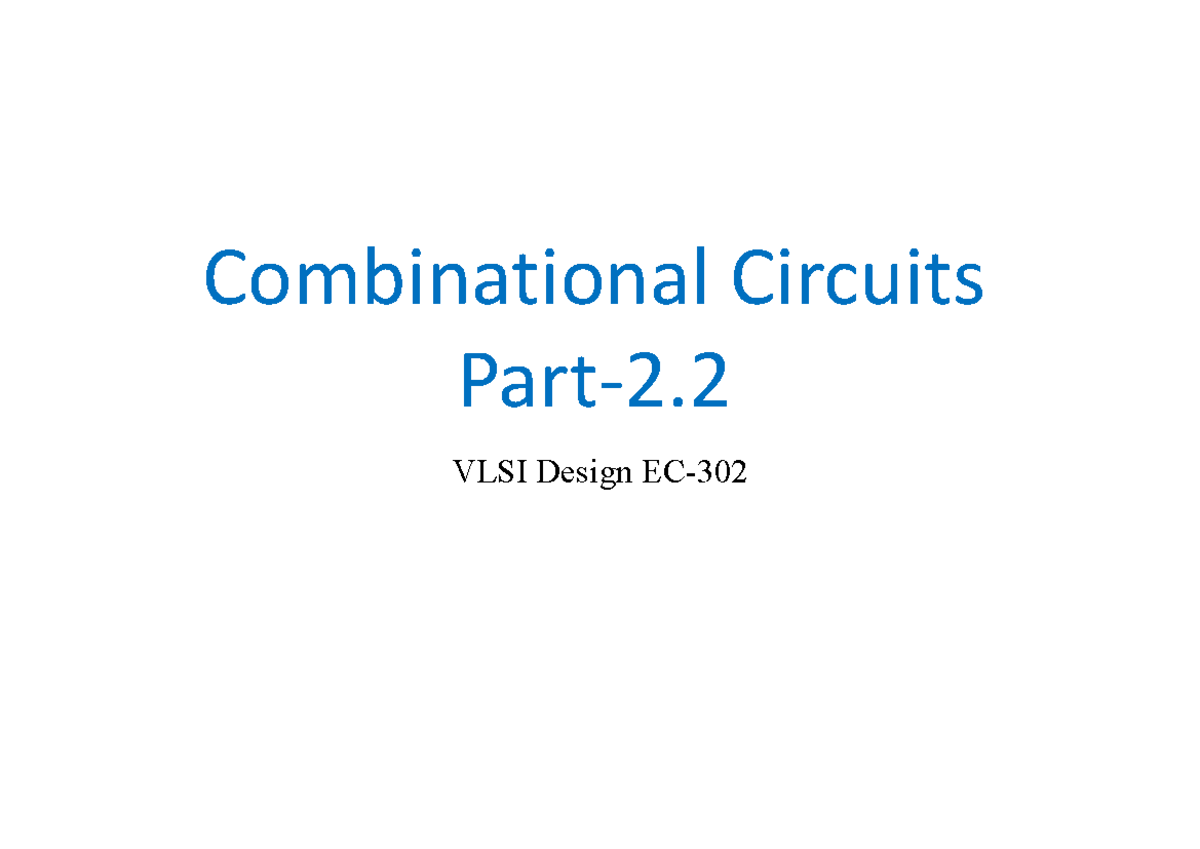 Comb. Ckts EC-302 Part-2 - Combinational Circuits Part-2. VLSI Design EC- CMOS Circuit and Logic ...