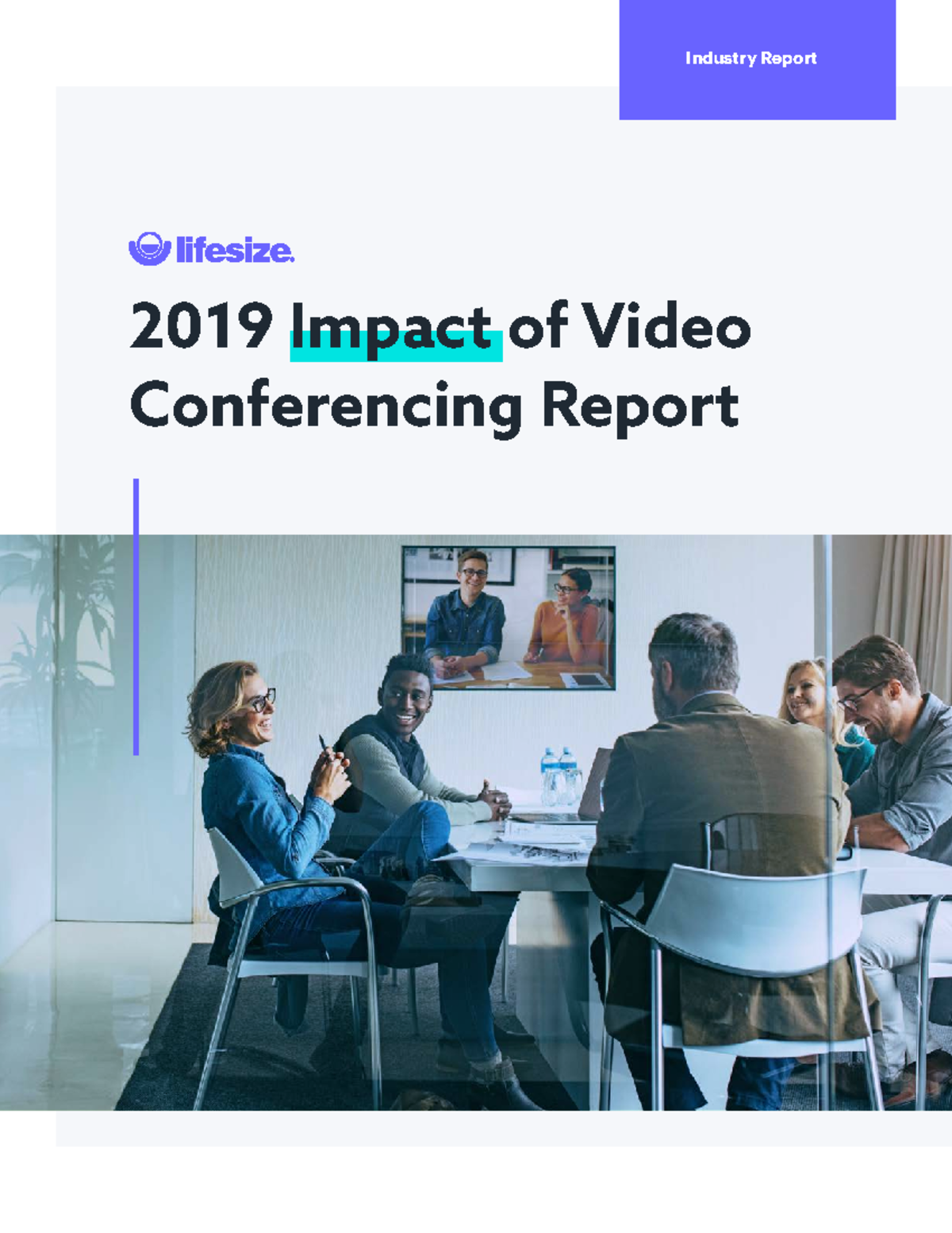 2019-Impact-of-Video-Conferencing-Report-Lifesize Final - 2019 Impact ...