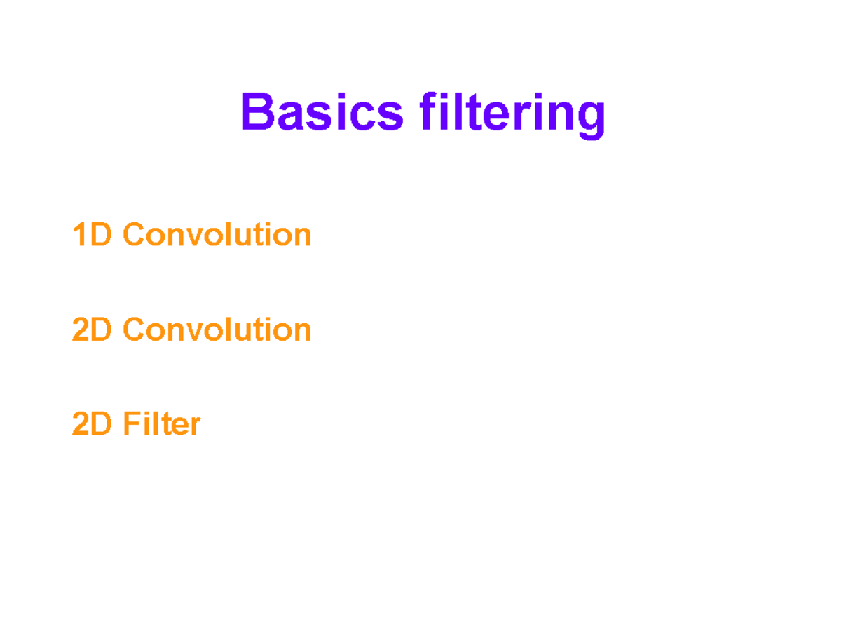 Vision Week beknopte samenvatting - Basics filtering 1D Convolution 2D ...