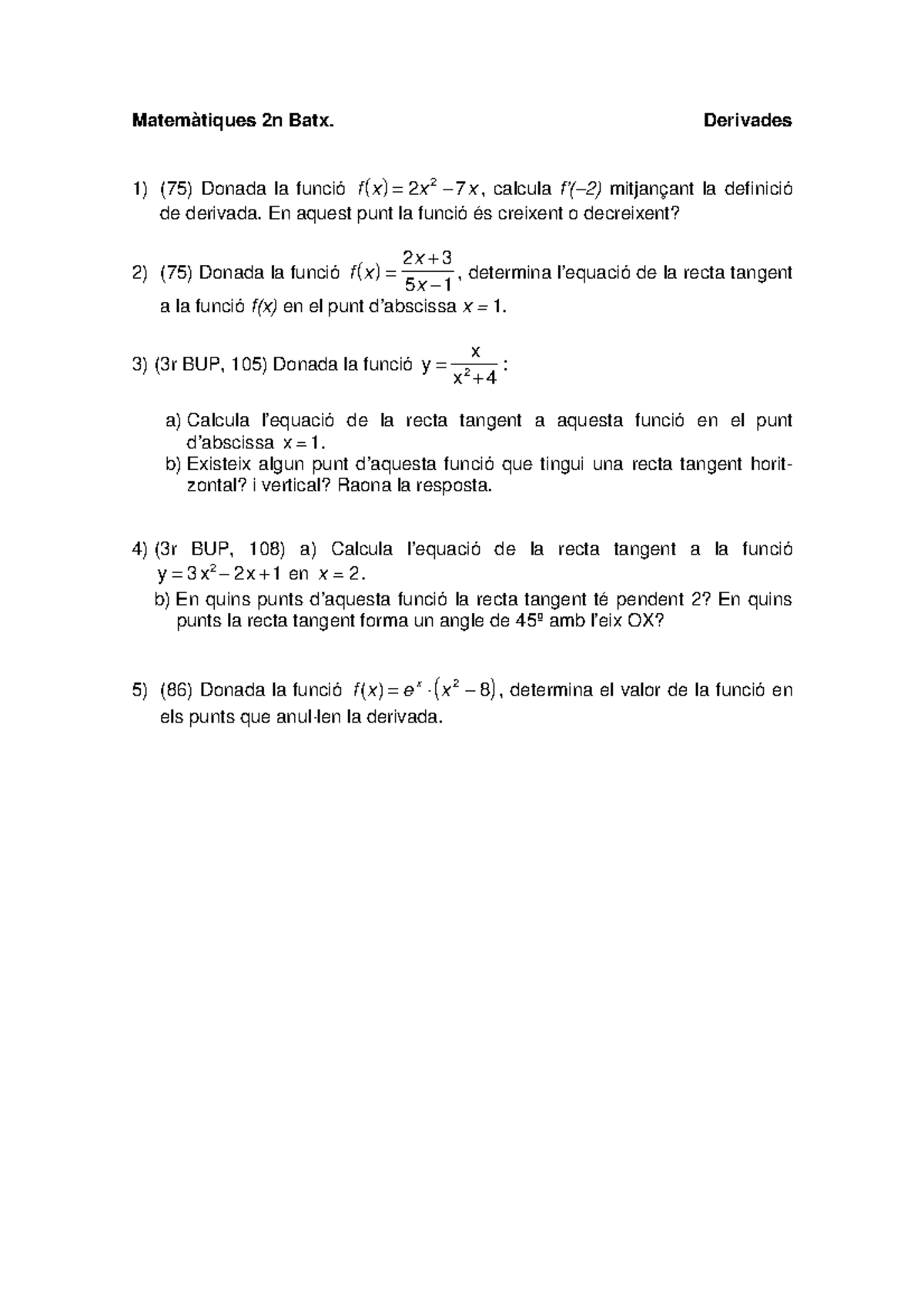 Mat2n Derivades - Matemàtiques 2n Batx. Derivades 1) (75) Donada la funció f x( )= 2 x 2 − 7 x ...