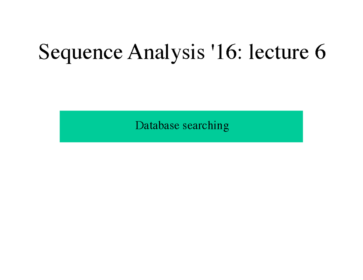 Lecture 6 - cancer biomarkers - Sequence Analysis '16: lecture 6 Database searching You have ...