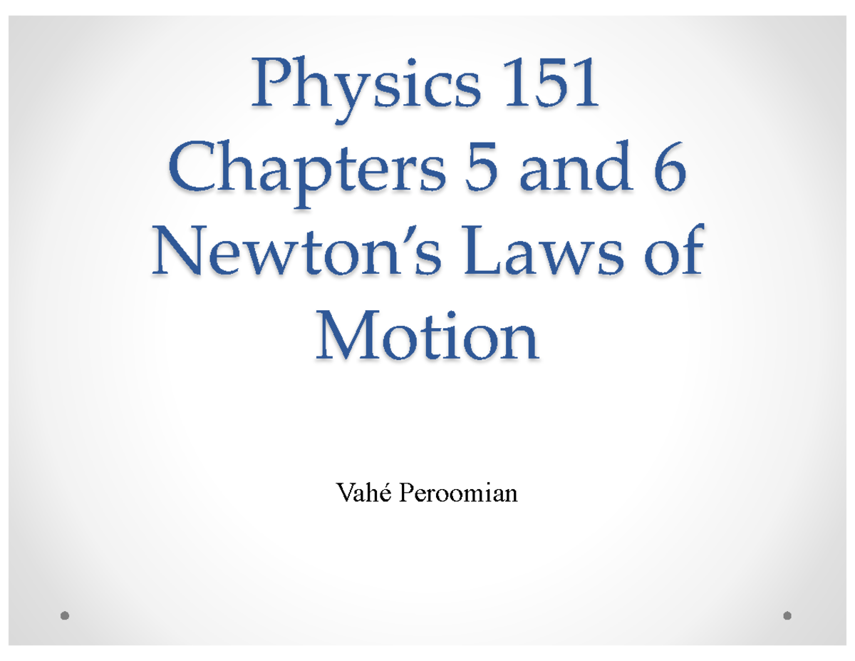 Physics 151 Chapter 05 and 06 2023 - Vahé Peroomian Physics 151 Chapters 5 and 6 Newton’s Laws ...