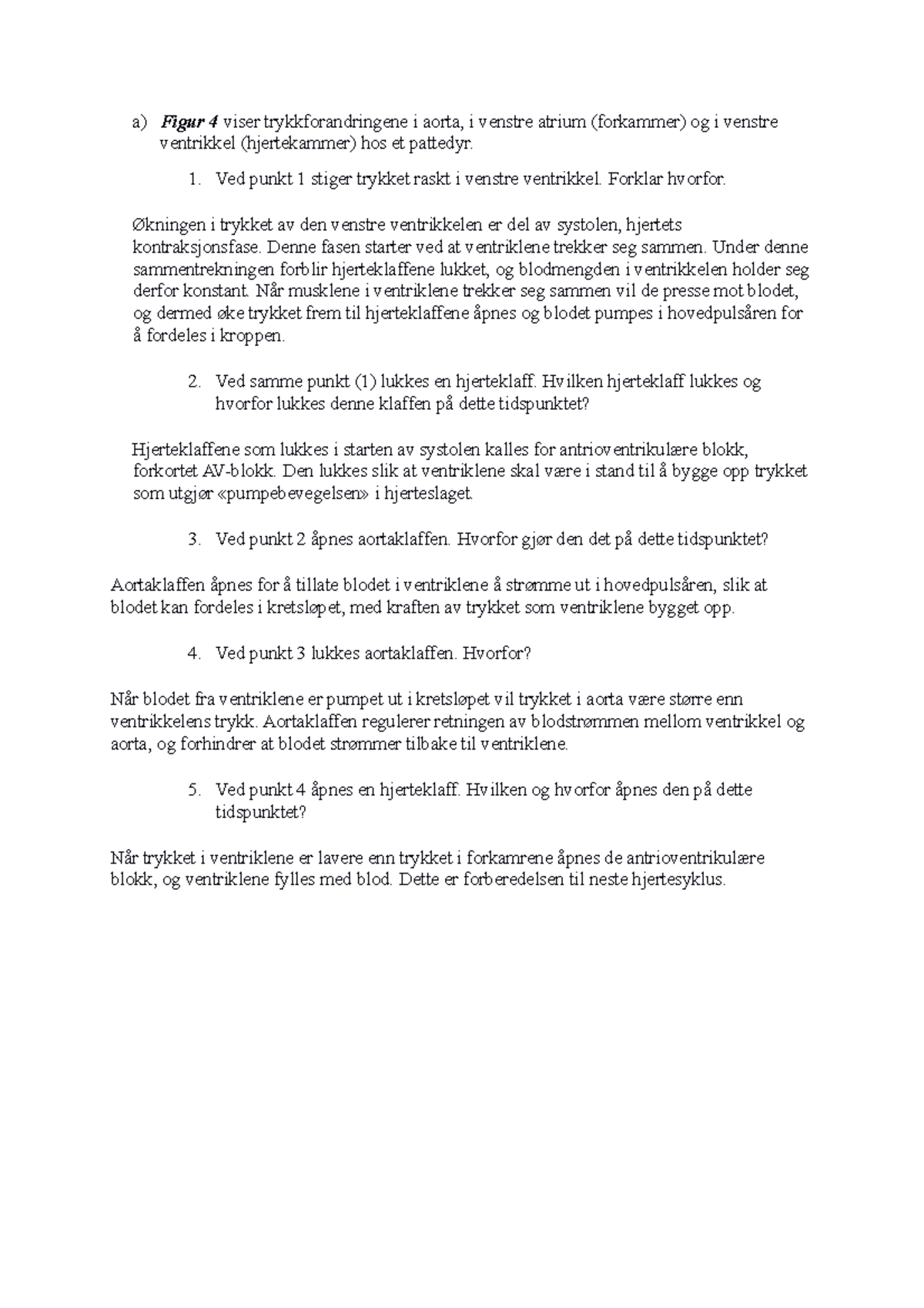HFX201 Kollokvie 2, oppgave 1 E-H - a) Figur 4 viser trykkforandringene i aorta, i venstre ...