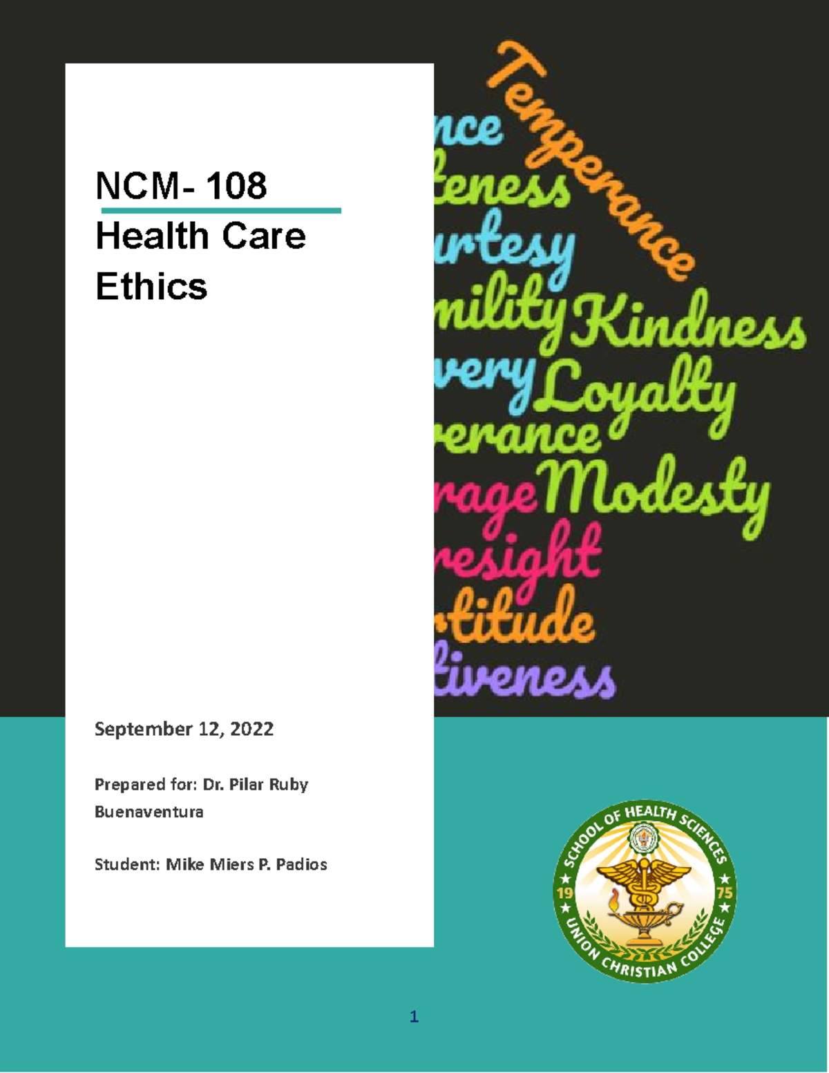 NCM108 - BSN-2B nursing student. - NCM- 108 Health Care Ethics September 12, 2022 Prepared for ...
