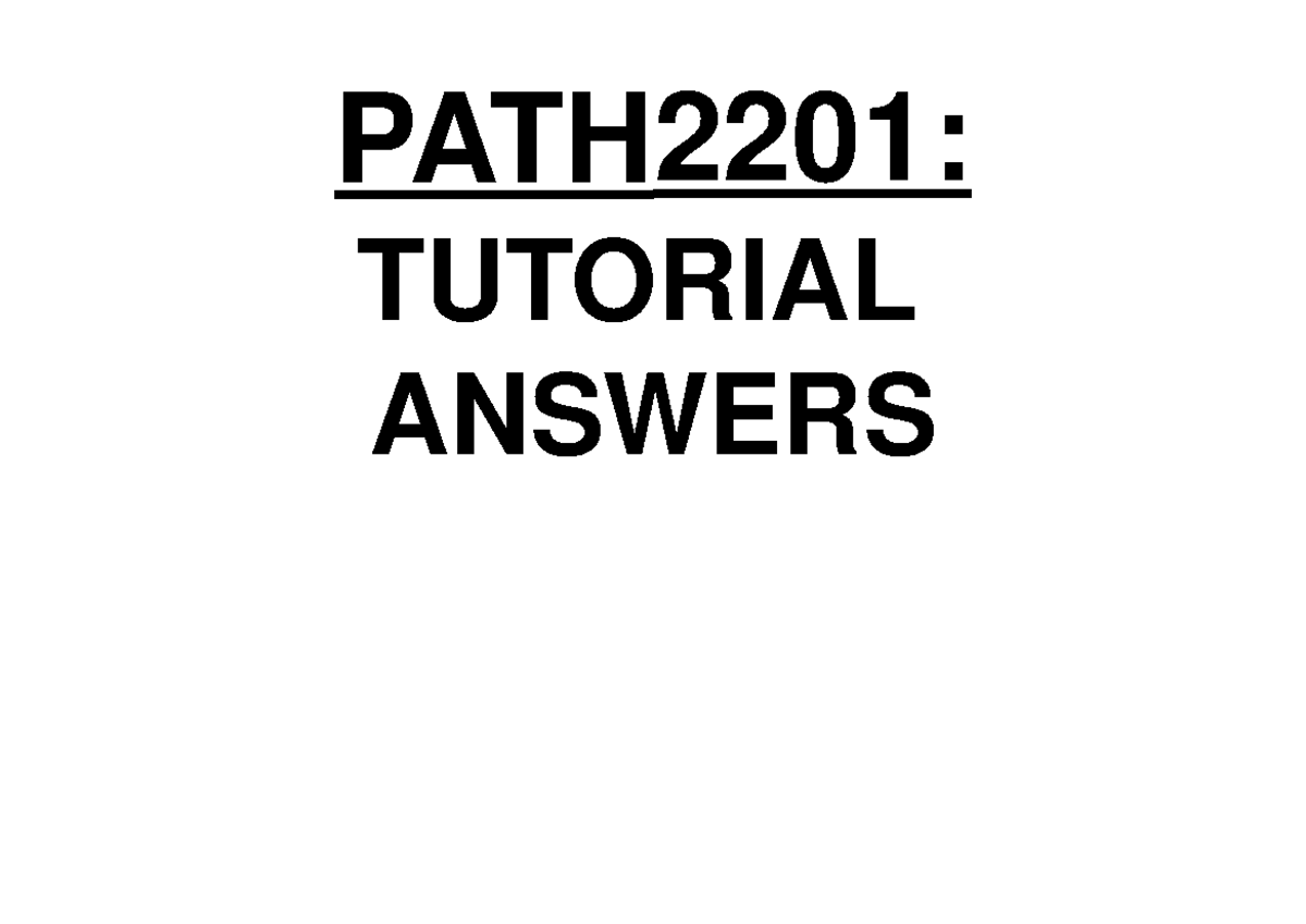 TUT-answers - Pathology Tutorial Answers - PATH2201: TUTORIAL ANSWERS ...