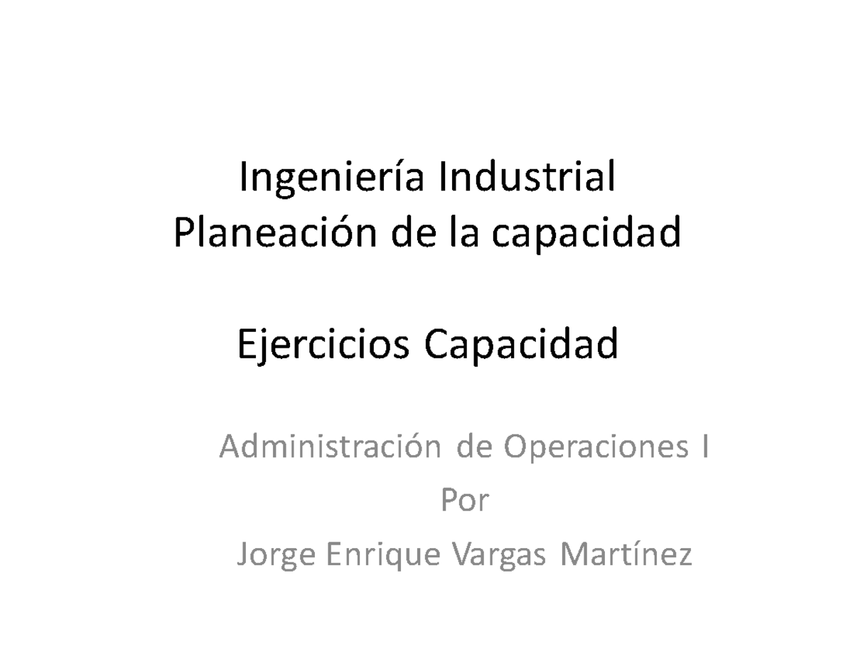 Ejecicios Capacidad - tarea - Ingeniería Industrial Planeación de la capacidad Ejercicios ...
