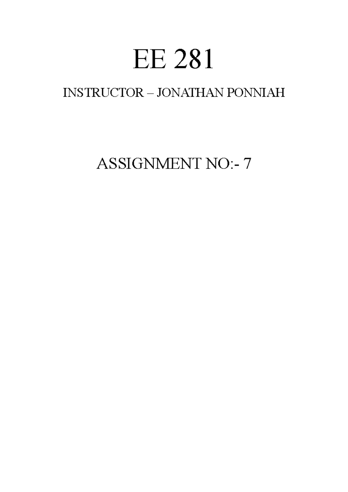 EE 281 Assignment 7 - EE 281 INSTRUCTOR – JONATHAN PONNIAH ASSIGNMENT ...