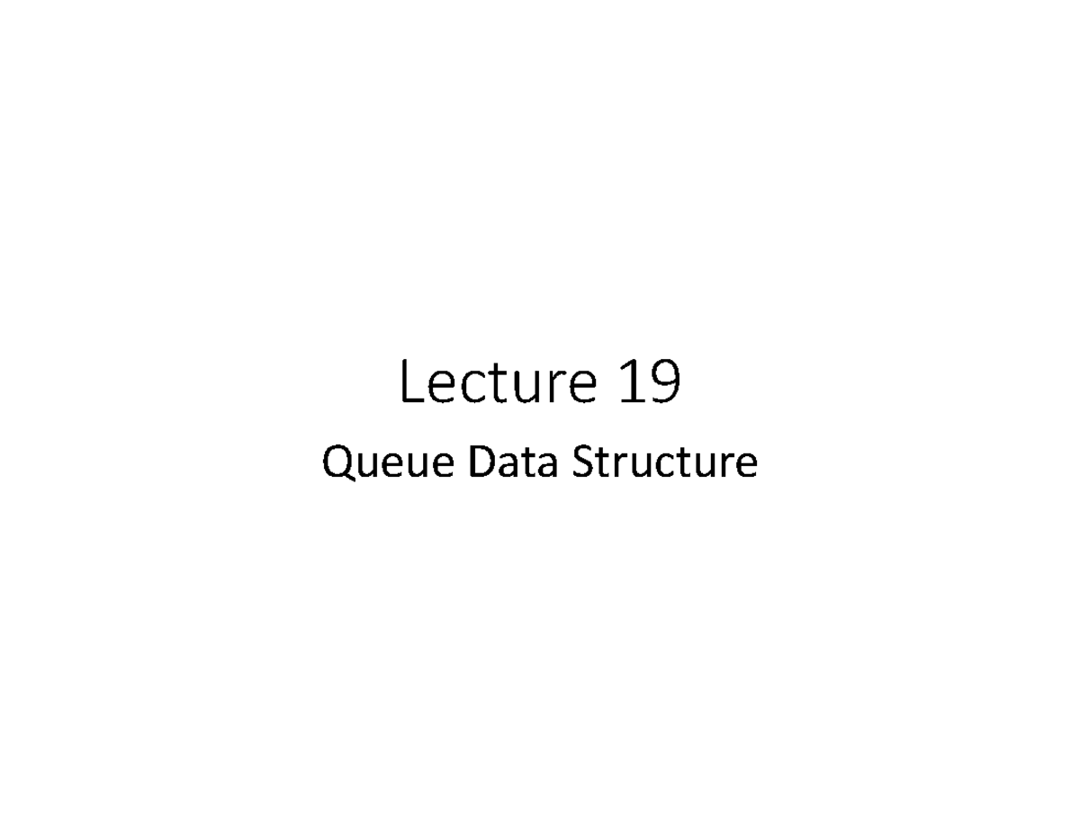 Lecture 19 Queue - good. - Lecture 19 Queue Data Structure Queue The ...