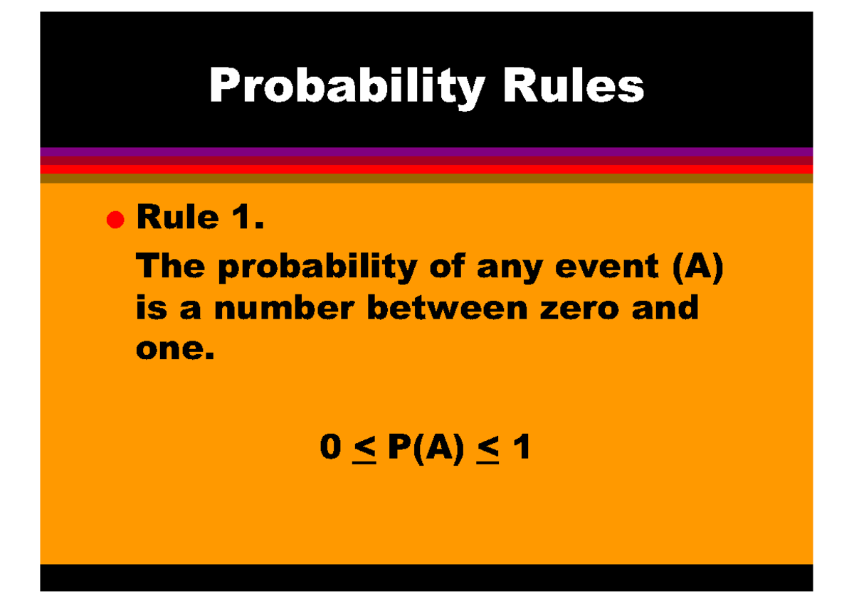 Chapter 2 - Probability Rules - ! Rule 1. The probability of any event ...