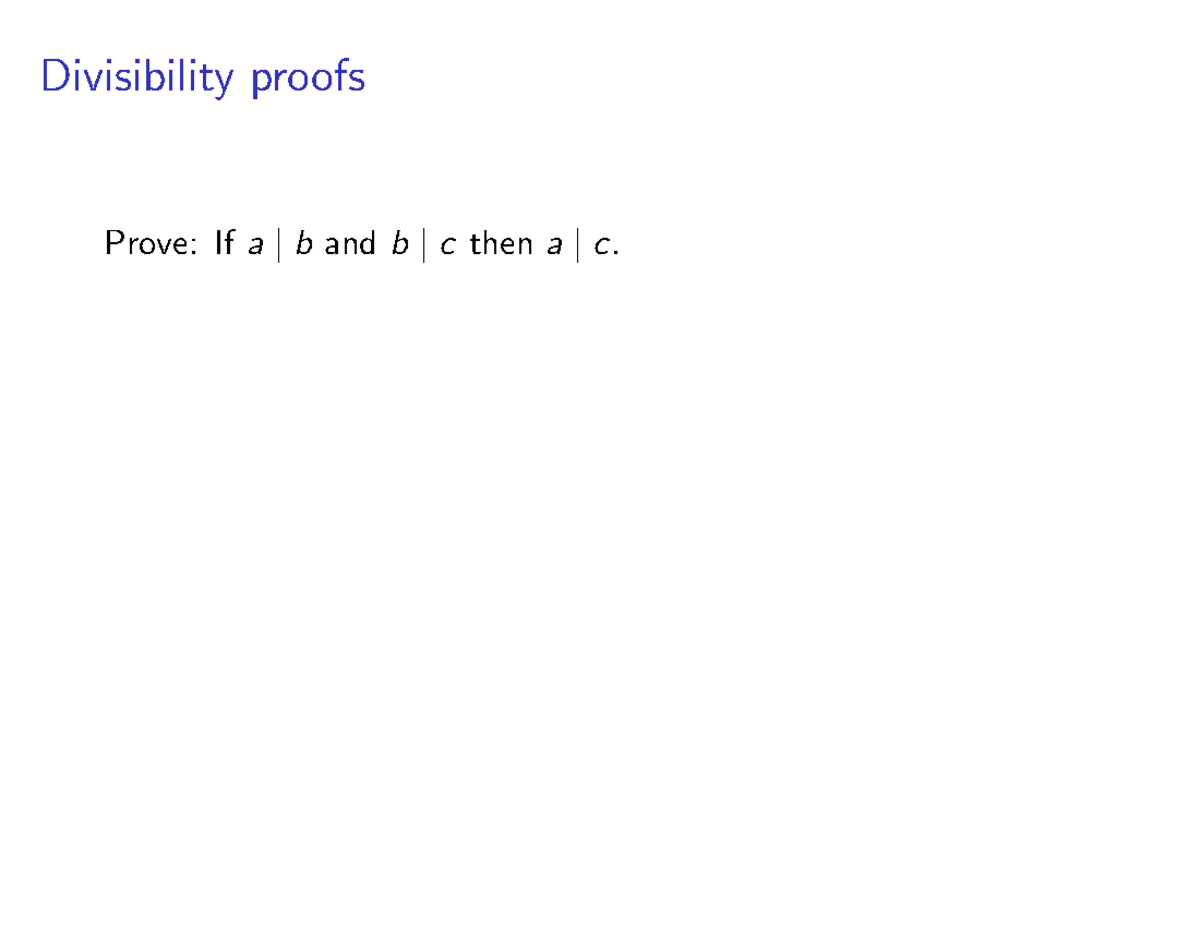 Slides 3 - Discrete Maths Slide 3, Michelle Davidson - Divisibility proofs Prove: If a | b and b ...