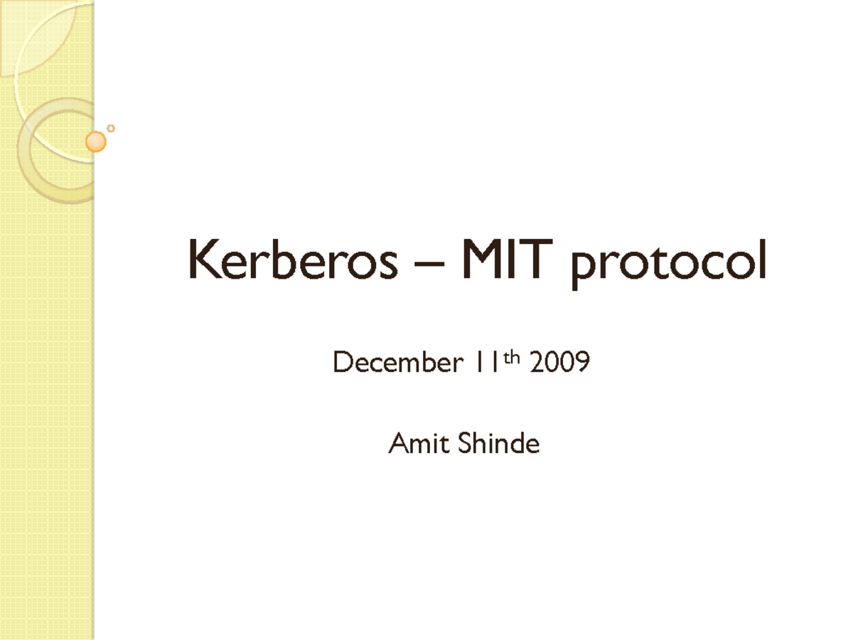Lecture slides, lectures MIT protocol - Kerberos MIT protocol December 11th 2009 Amit Shinde ...