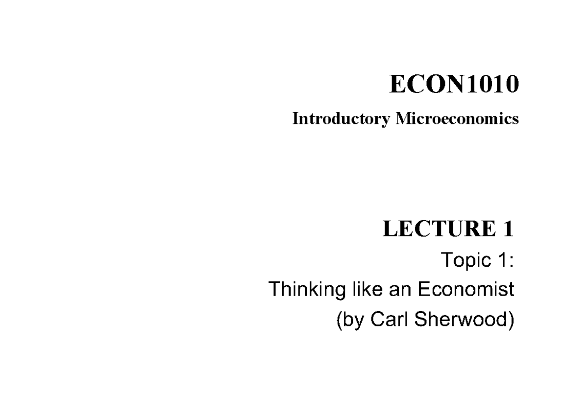 L1 ECON1010 Think Like an Economist Pt1 1 Slide per page - ECON Introductory Microeconomics ...