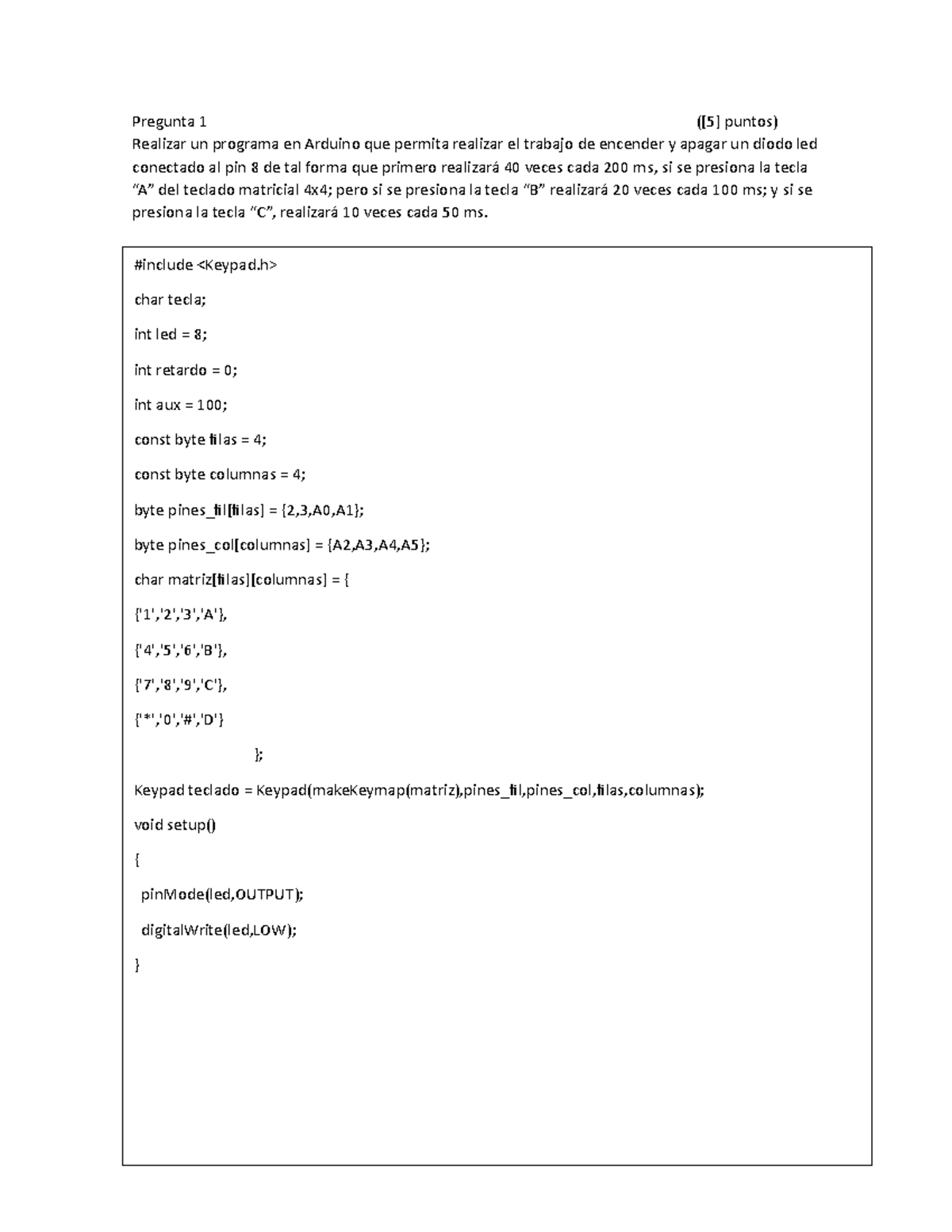 Examen final - Pregunta 1 ([5] puntos) Realizar un programa en Arduino que permita realizar el ...