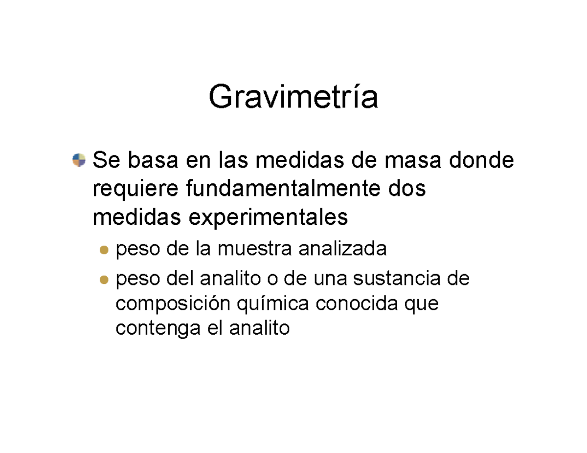Gravimetria - GravimetrÌa Se basa en las medidas de masa donde requiere ...