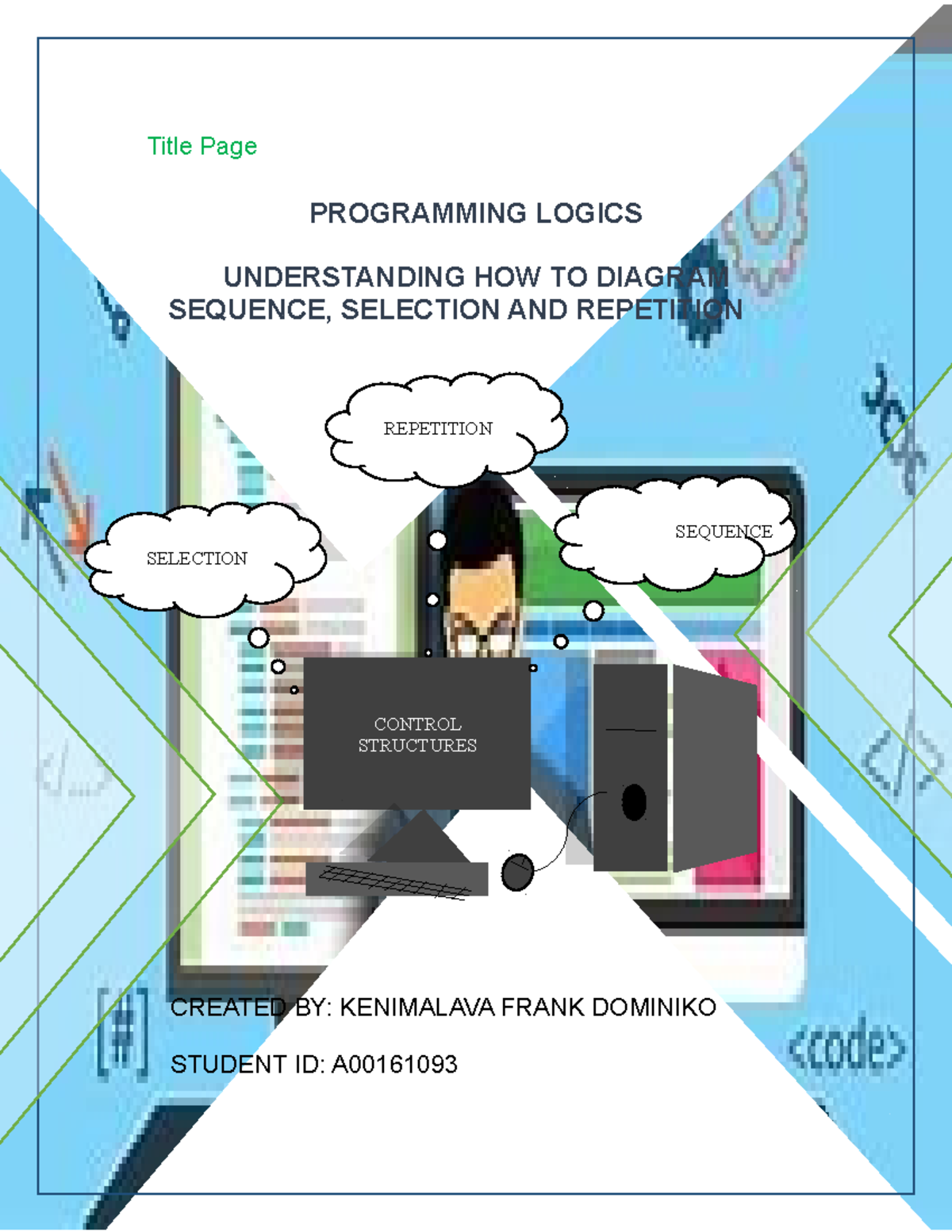 A1 A00161093 - trial - Title Page PROGRAMMING LOGICS UNDERSTANDING HOW TO DIAGRAM SEQUENCE ...