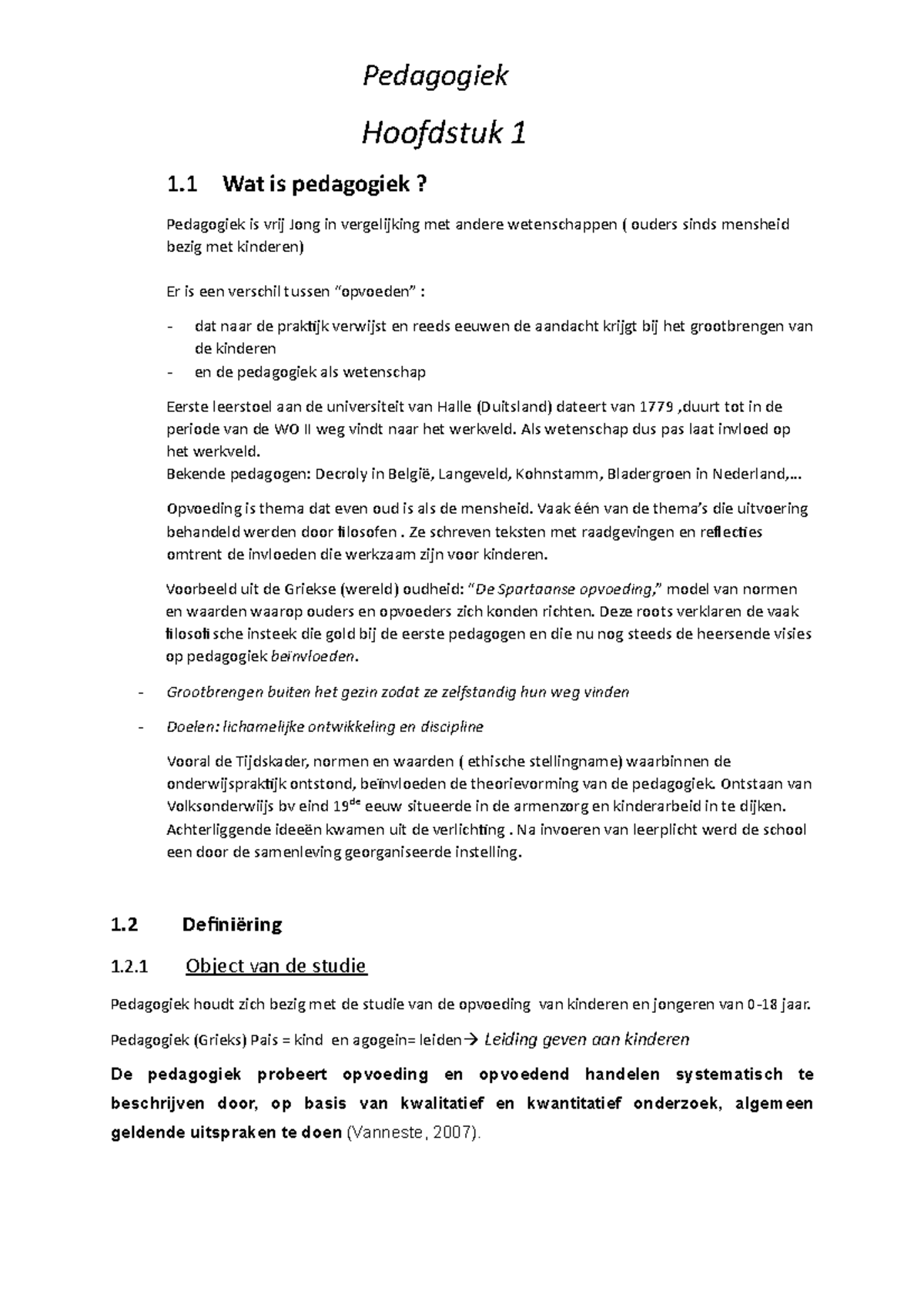 Samenvatting pedagogiek - Hoofdstuk 1 1 Wat is pedagogiek? Pedagogiek is vrij Jong in ...