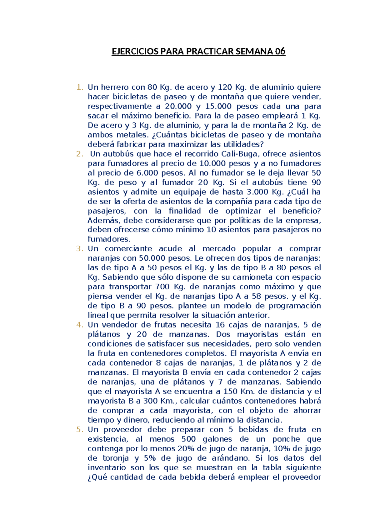 Ejercicios PARA Practicar Semana 06 - EJERCICIOS PARA PRACTICAR SEMANA 06 1. Un herrero con 80 ...