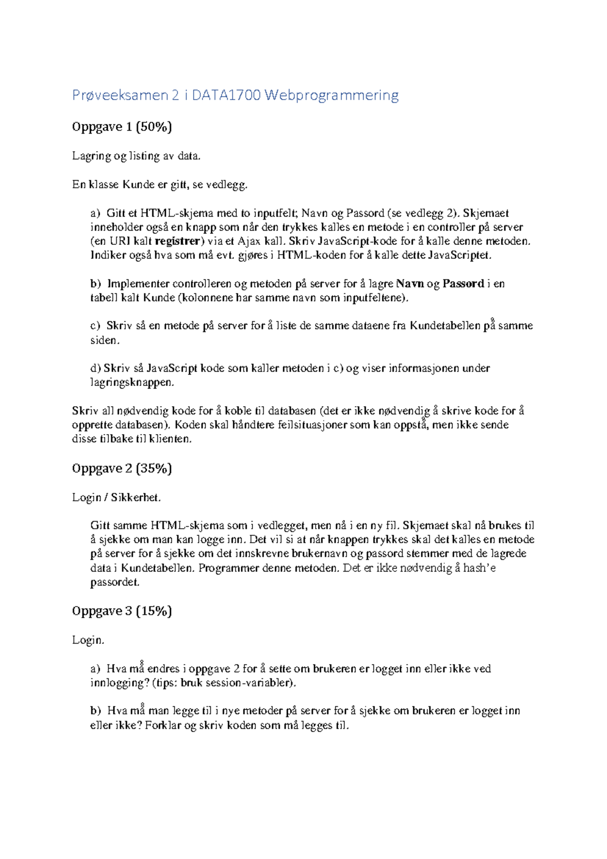 Prøveeksamen 2 - Eksamen - Pr ̄veeksamen 2 i DATA1700 Webprogrammering Oppgave 1 (50%) Lagring ...
