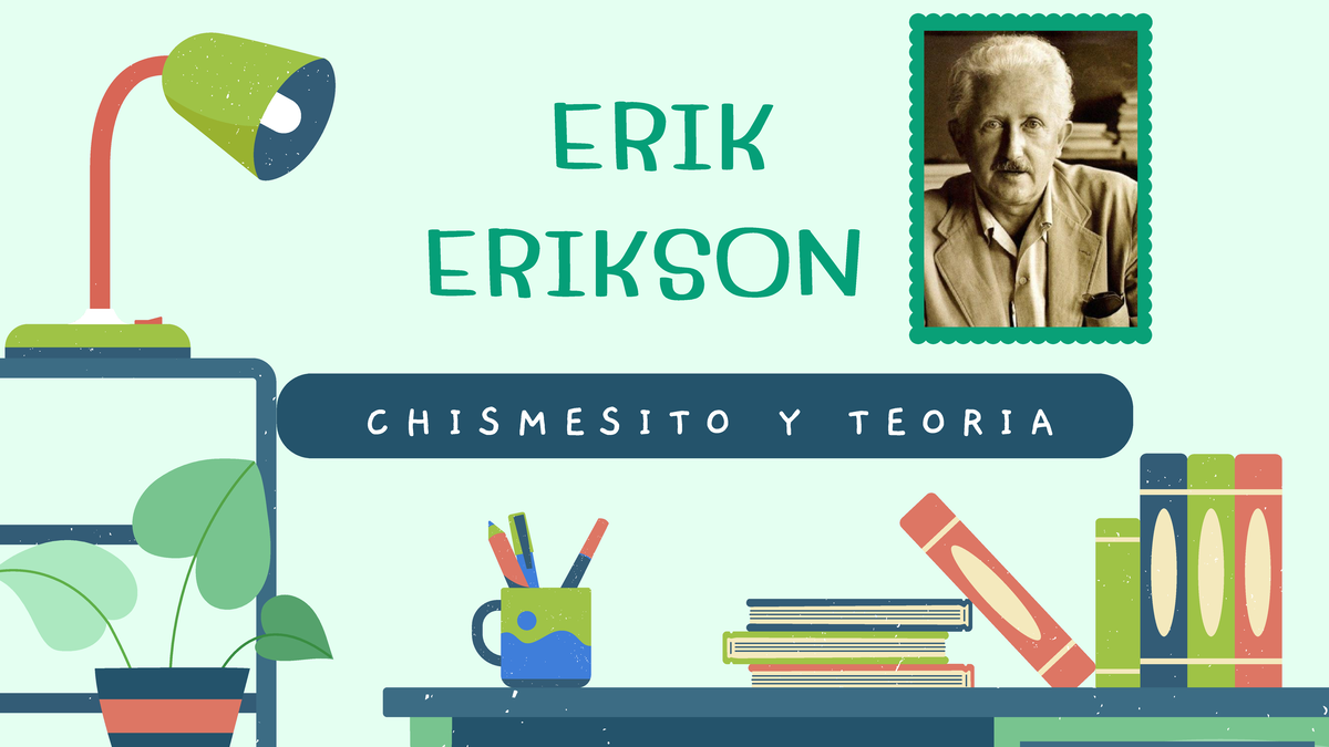 Erikson - ERIK ERIKSON C H I S M E S I T O Y T E O R I A FORMACION Y ...