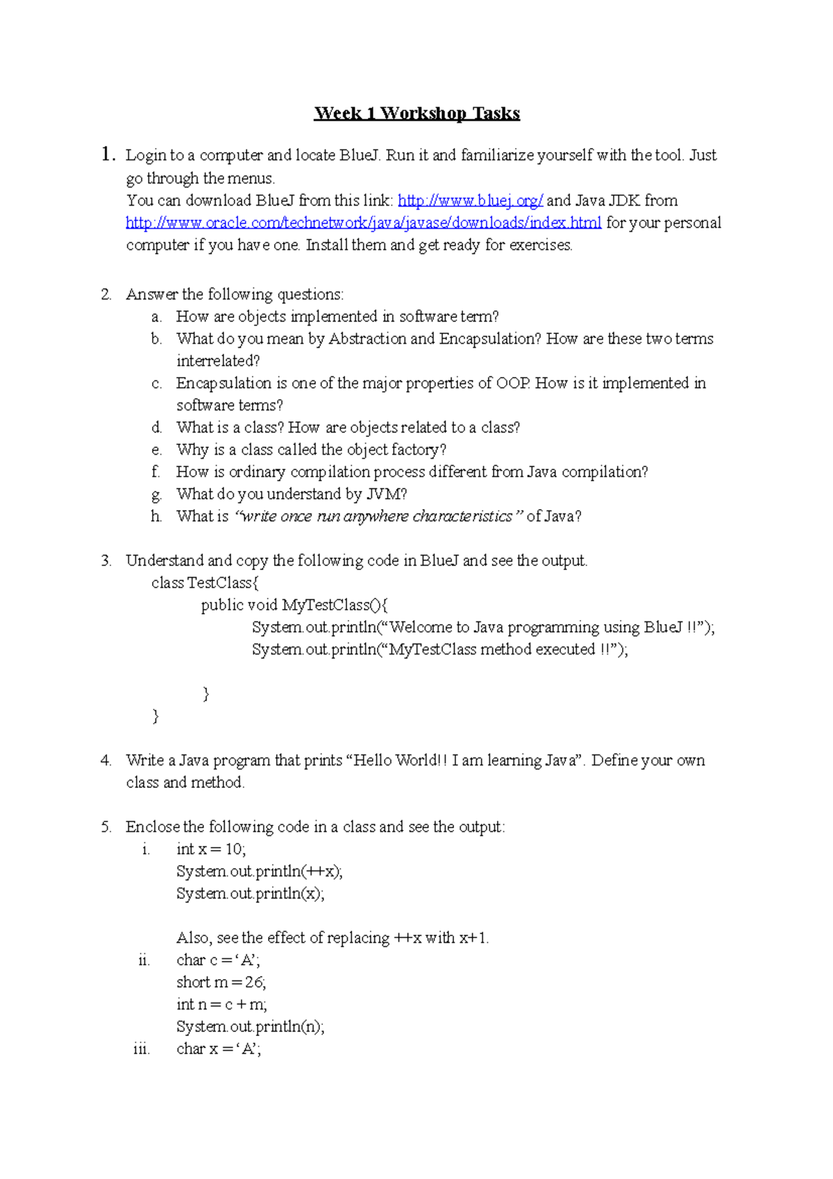 Workshop 1 - Week 1 Workshop Tasks 1. Login to a computer and locate BlueJ. Run it and ...