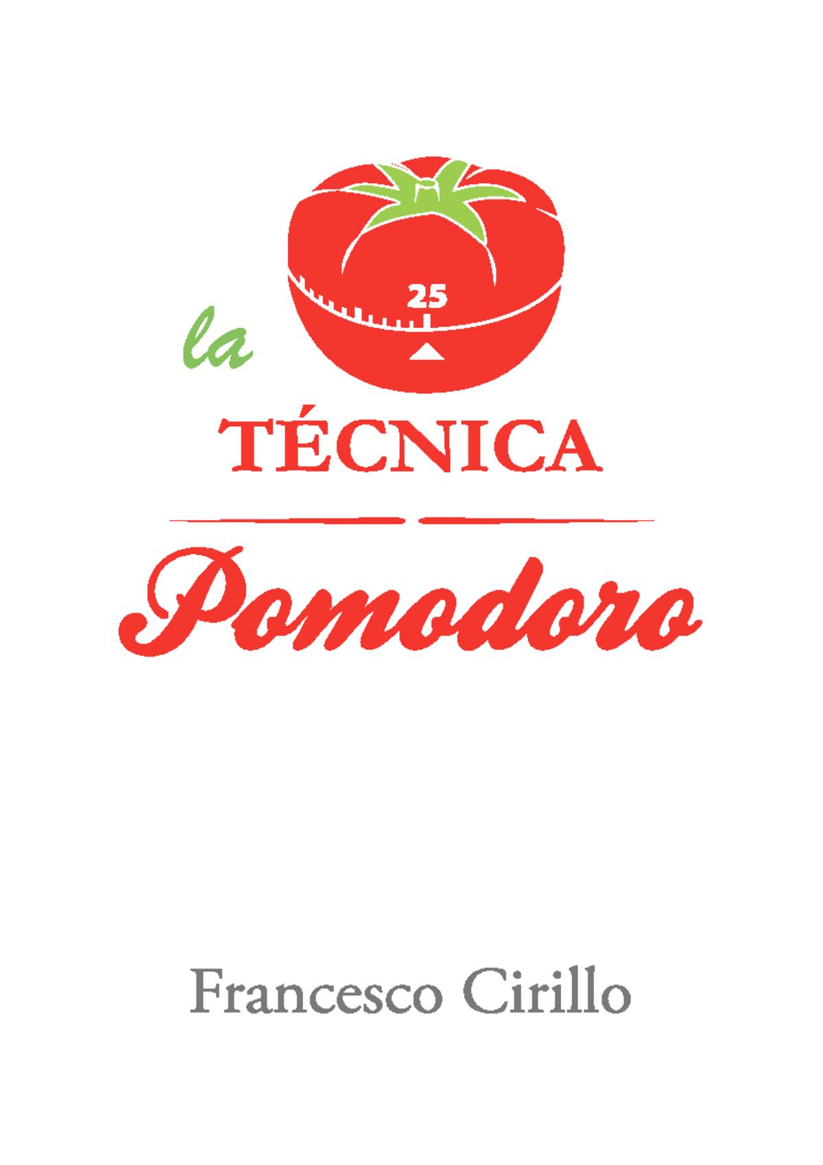 La Técnica Pomodoro - Francesco Cirillo - La Técnica Pomodoro V Autor ...
