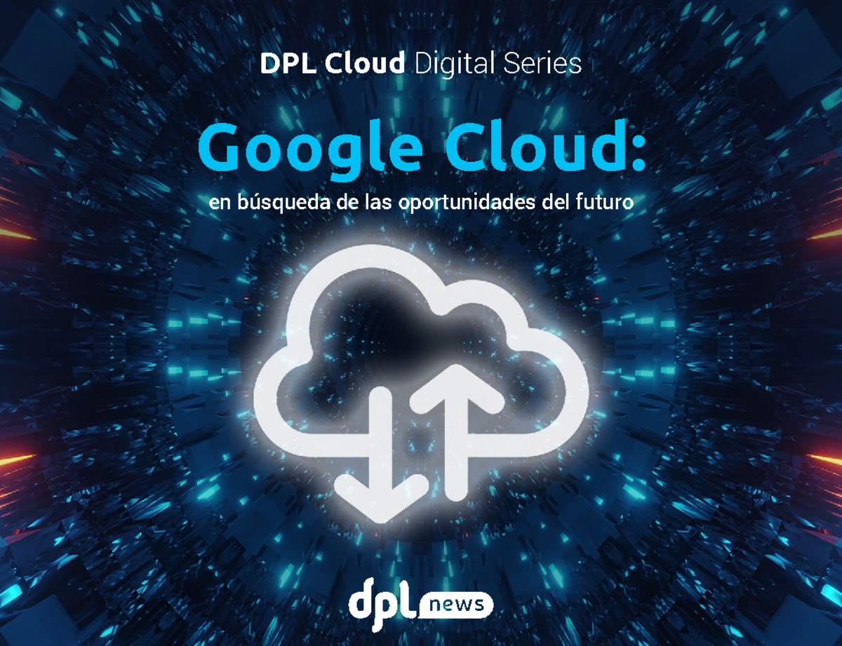 Dpl cloud Google Cloud búsqueda de oportunidades del futuro - DPL Cloud Digital Series Google ...