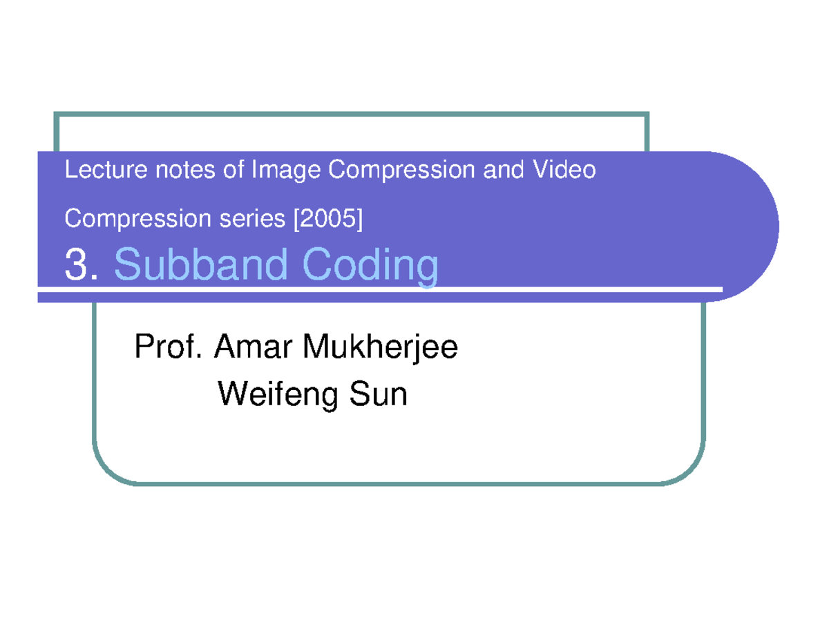 Subband coding DWT - good - Lecture notes of Image Compression and ...