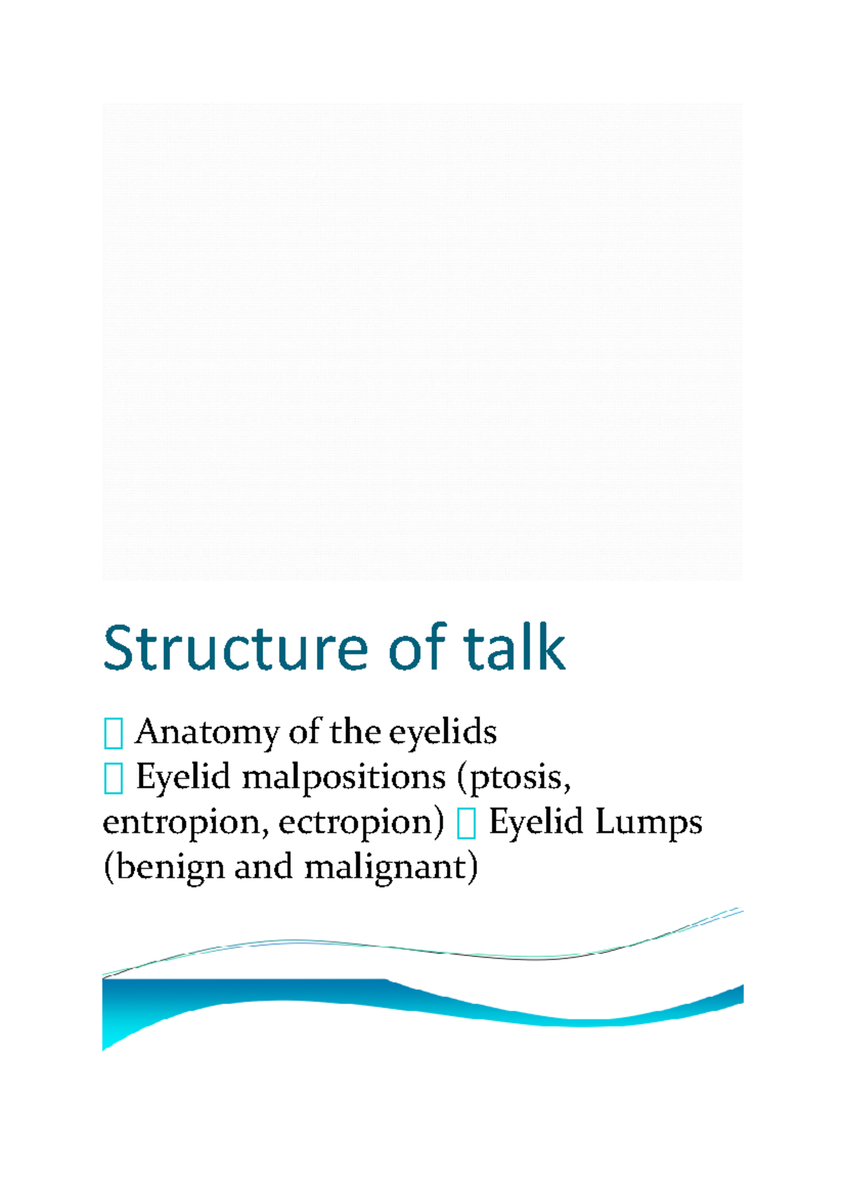 Lectures - n/a - Structure of talk 􏰀 Anatomy of the eyelids 􏰀 Eyelid ...