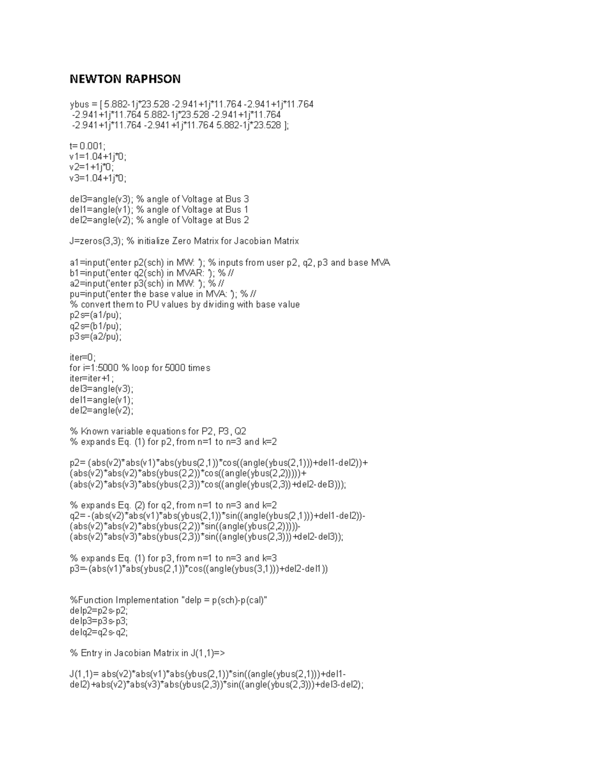 Lab7 newton raphson code - NEWTON RAPHSON ybus = [ 5-1j*23 -2+1j*11 -2 ...