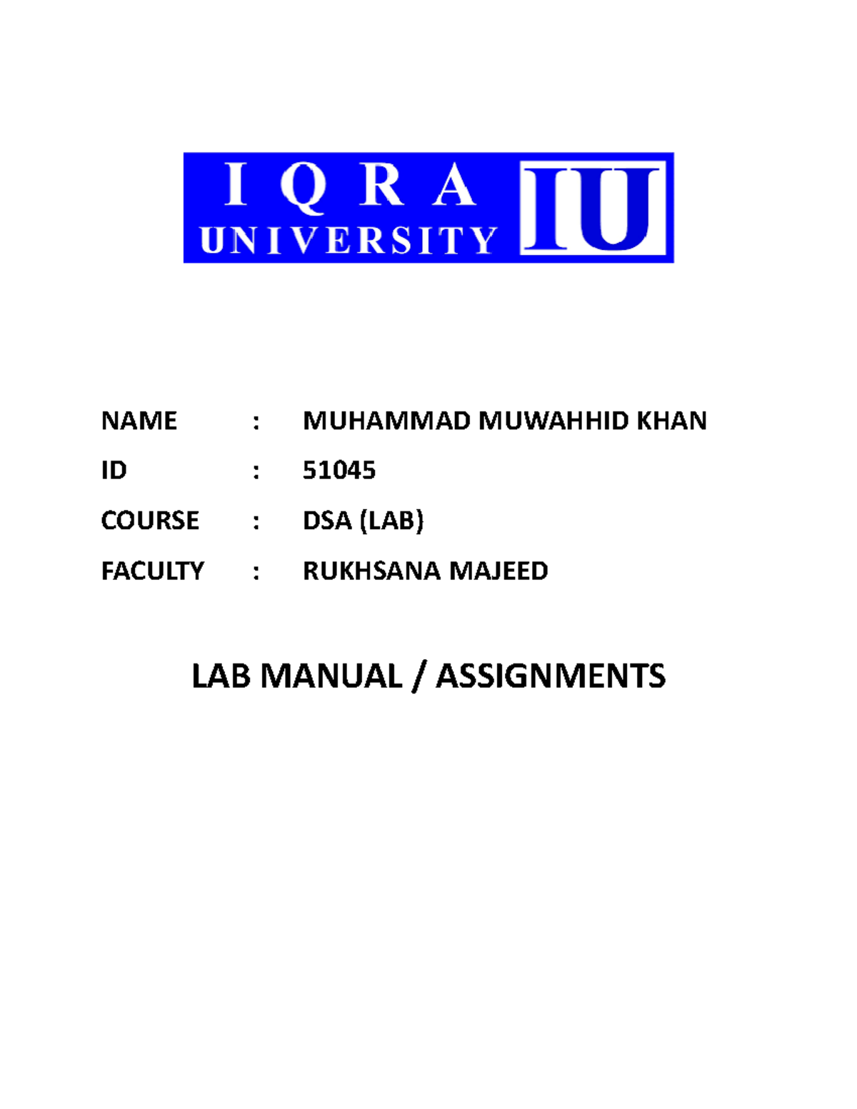 Muwahhid-DSA Lab Manual - NAME : MUHAMMAD MUWAHHID KHAN ID : 51045 COURSE : DSA (LAB) FACULTY ...