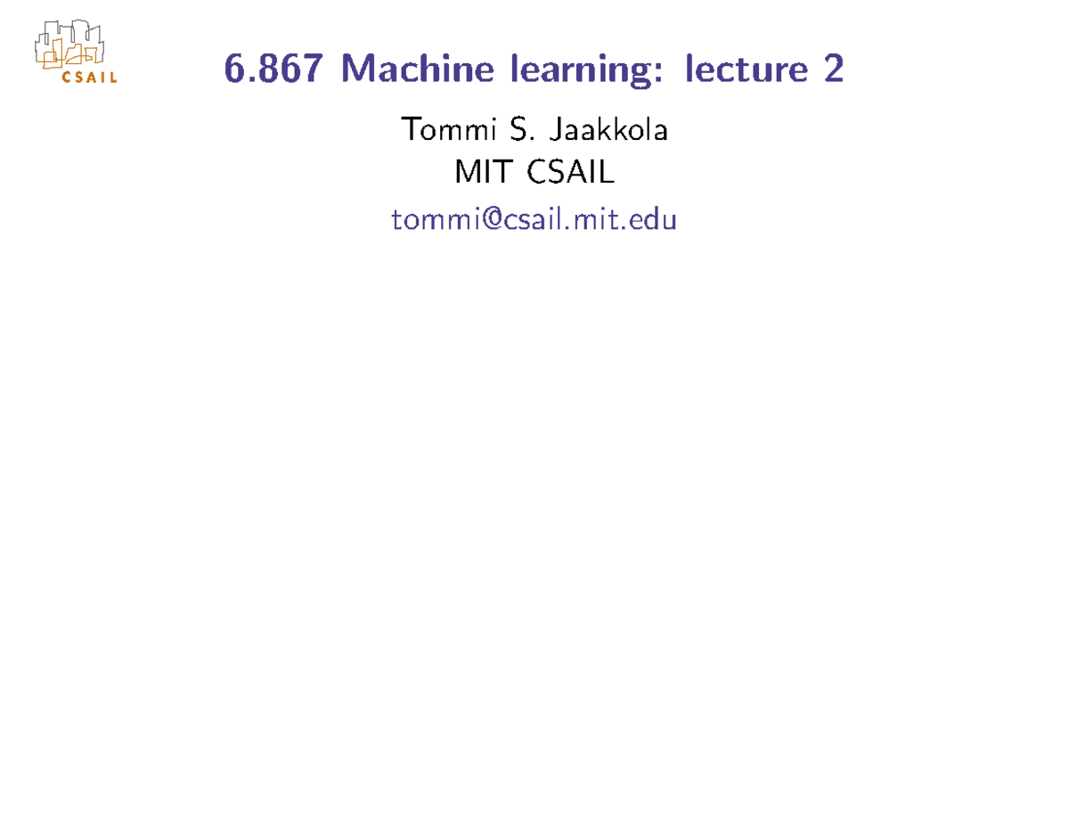 Lecture-2 - ABC - 6 Machine learning: lecture 2 Tommi S. Jaakkola MIT CSAIL tommi@csail.mit ...