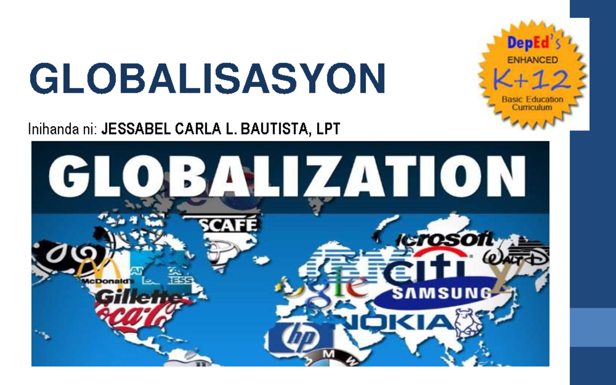 Globalization - GLOBALISASYON Inihanda ni: JESSABEL CARLA L. BAUTISTA ...