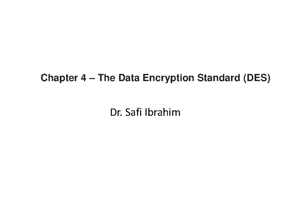 Chapter 4-Data Encryption Standard - Chapter 4 – The Data Encryption Standard (DES) Dr. Safi ...