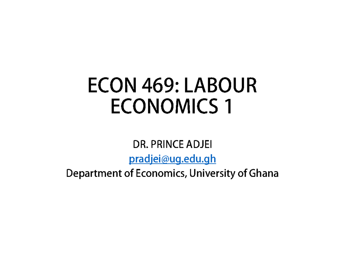Lecture Three LAB Supply 2 - ECON 469: LABOUR ECONOMICS DR. PRINCE ADJEI pradjei@ug.edu - Studocu