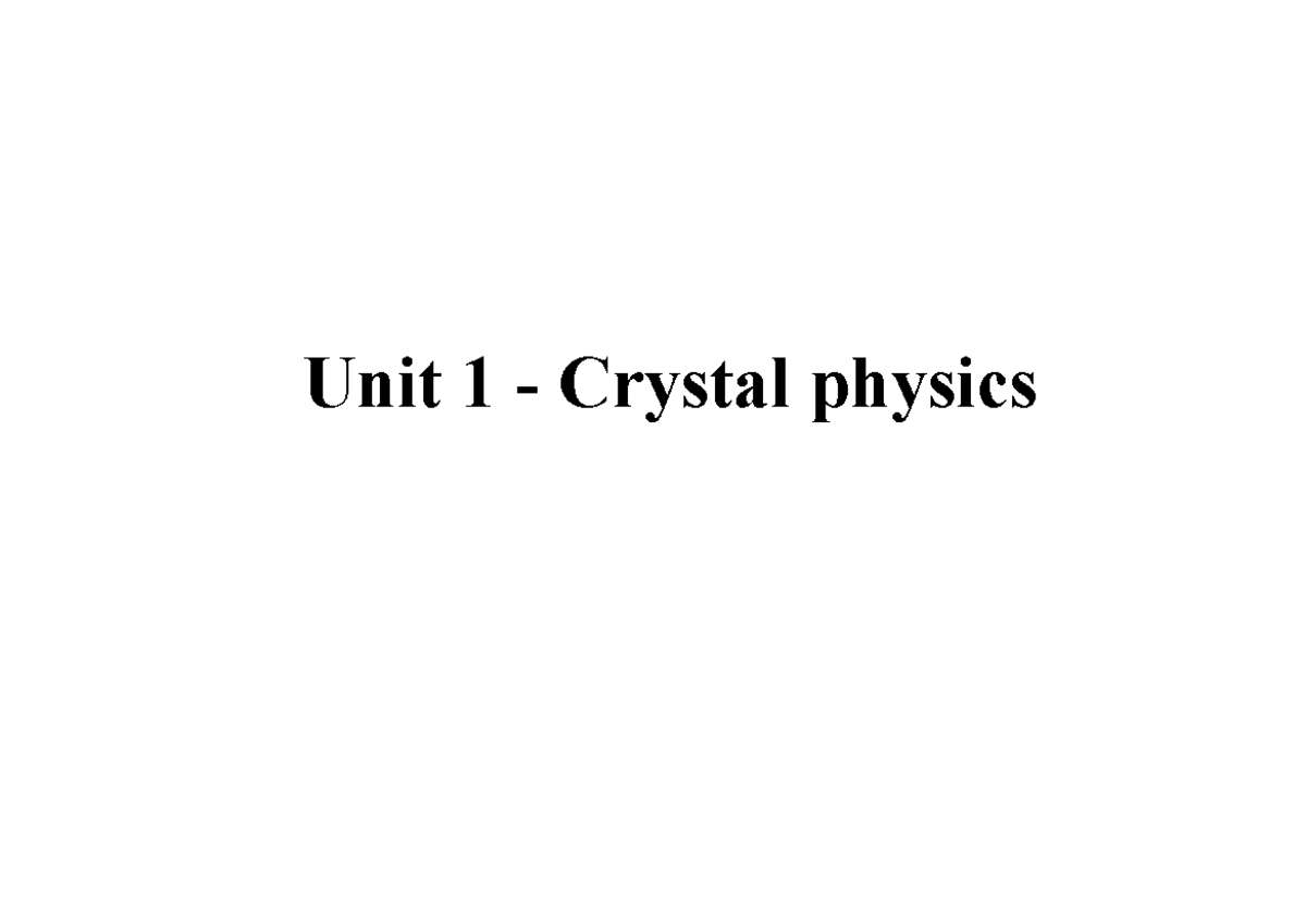 Unit -1 - tppic 1 - Btech crystalline solids - Unit 1 - Crystal physics Objectives ####### v ...