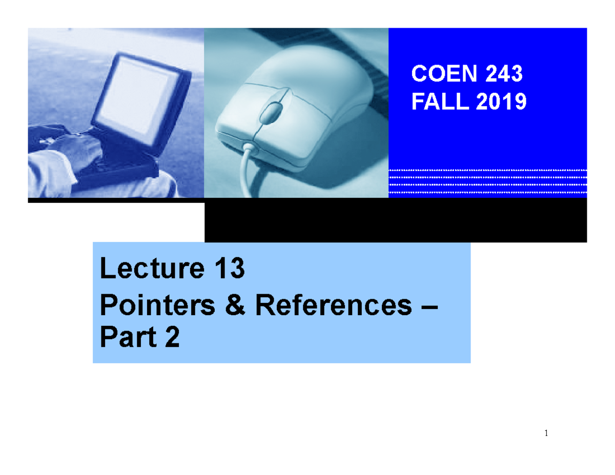 Lec13-Pointers References Part 2 - Lecture 13Pointers & References –Part COEN 243FALL Dynamic ...