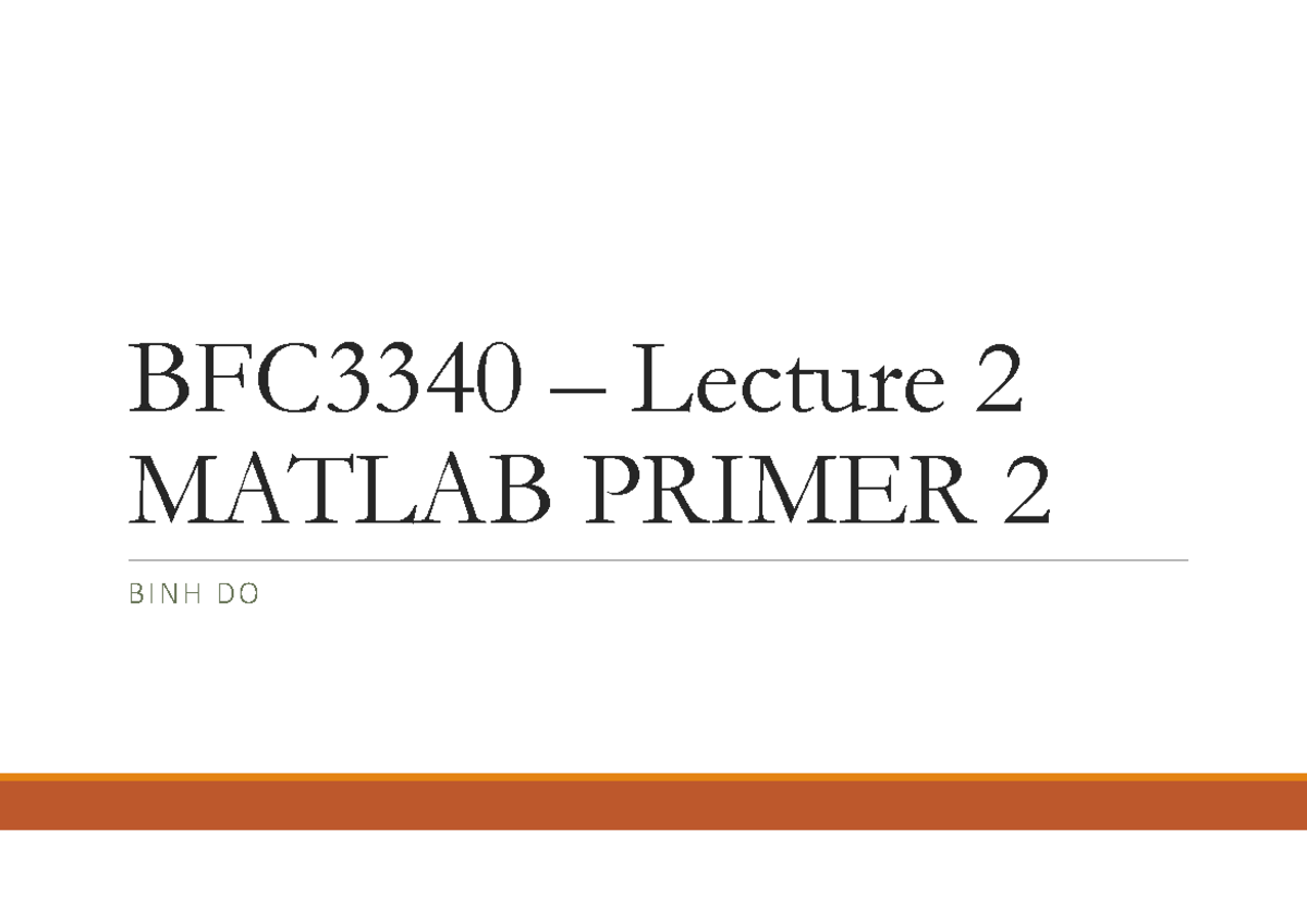 Lecture 2 Matlab Primer 2 - BFC 3340 - Monash - Studocu