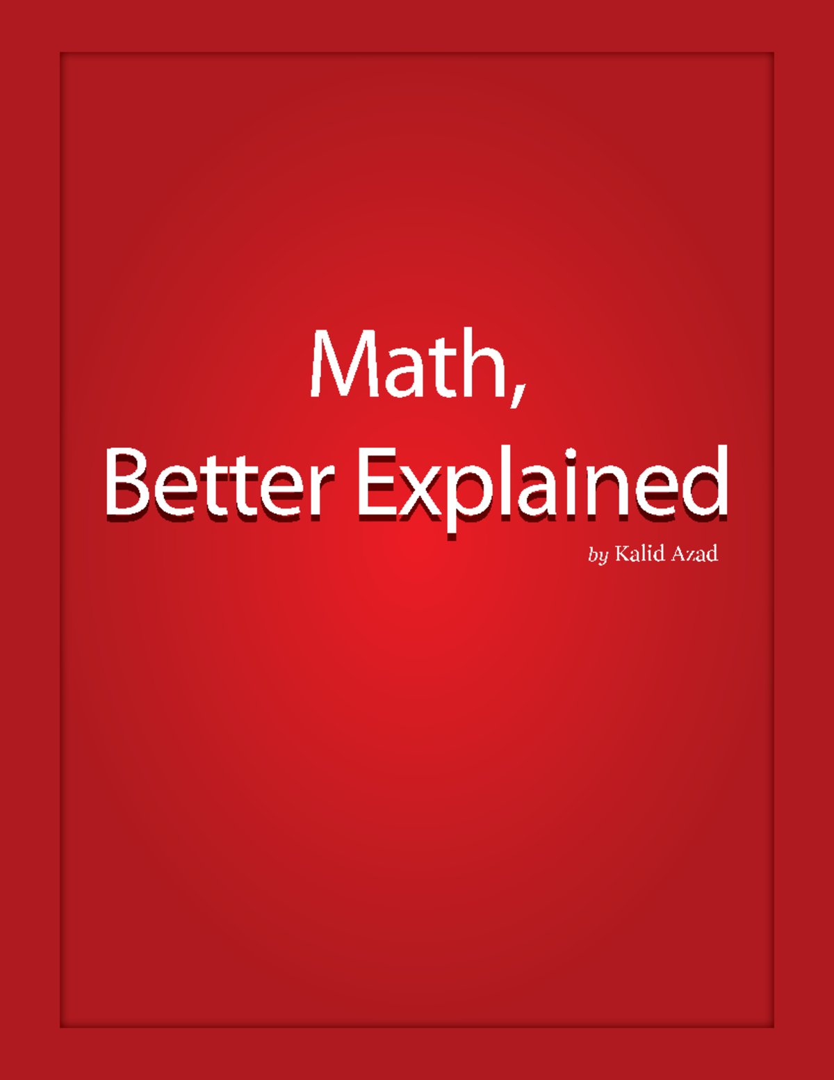 Math, Better Explained Learn to Unlock Your Math Intuition By Kalid ...
