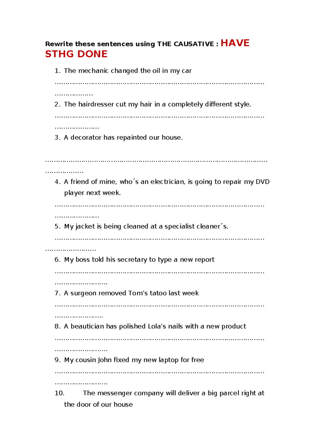 Causative Practice - Rewrite these sentences using THE CAUSATIVE : HAVE ...