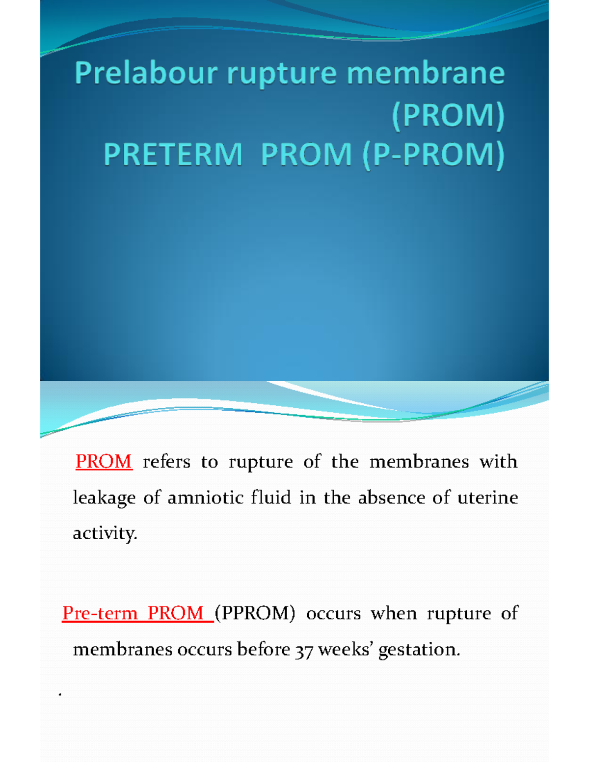 PROM - Médecine - PROM refers to rupture of the membranes with leakage ...