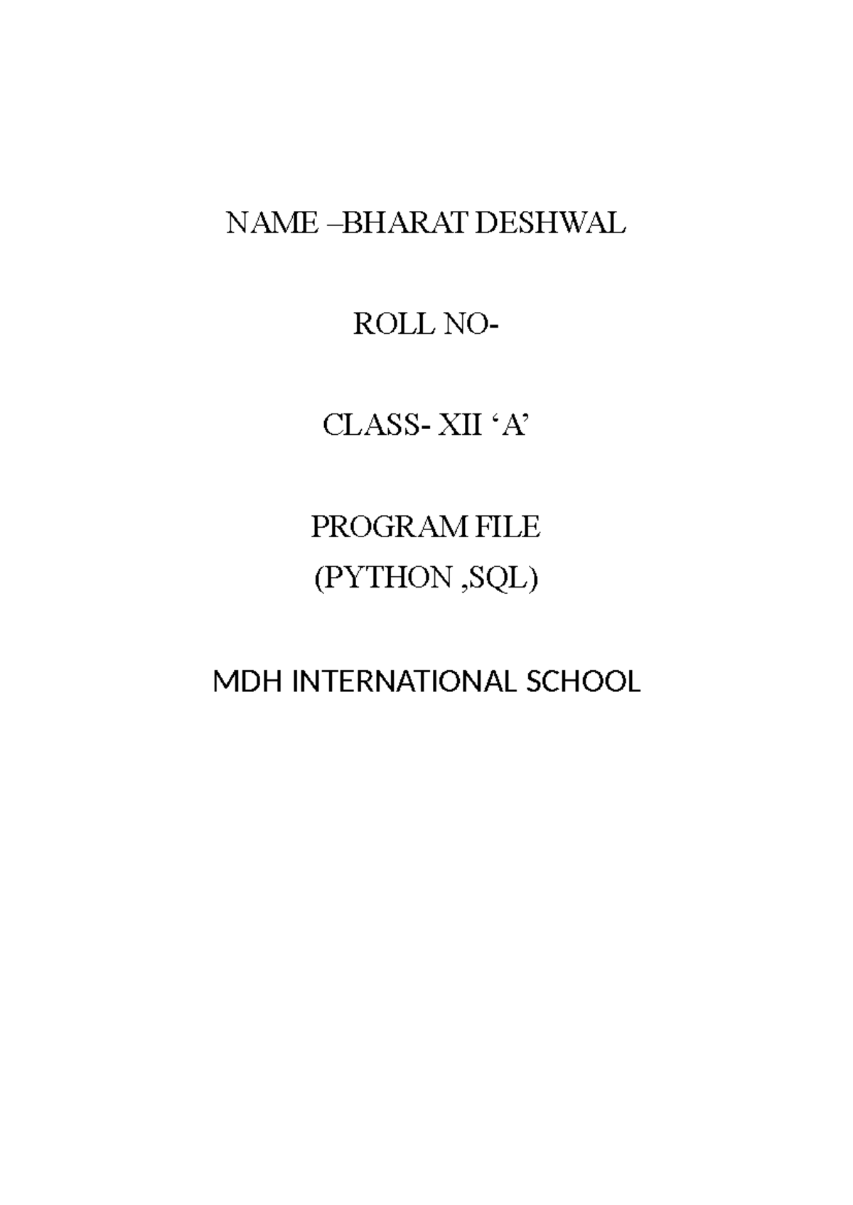 bharat deshwal - NAME –BHARAT DESHWAL ROLL NO- CLASS- XII ‘A’ PROGRAM FILE (PYTHON ,SQL) MDH ...