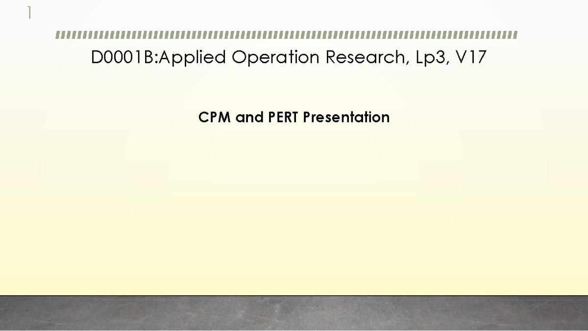 CPM & PERT - Lecture notes 12 - 1 D0001B:Applied Operation Research ...
