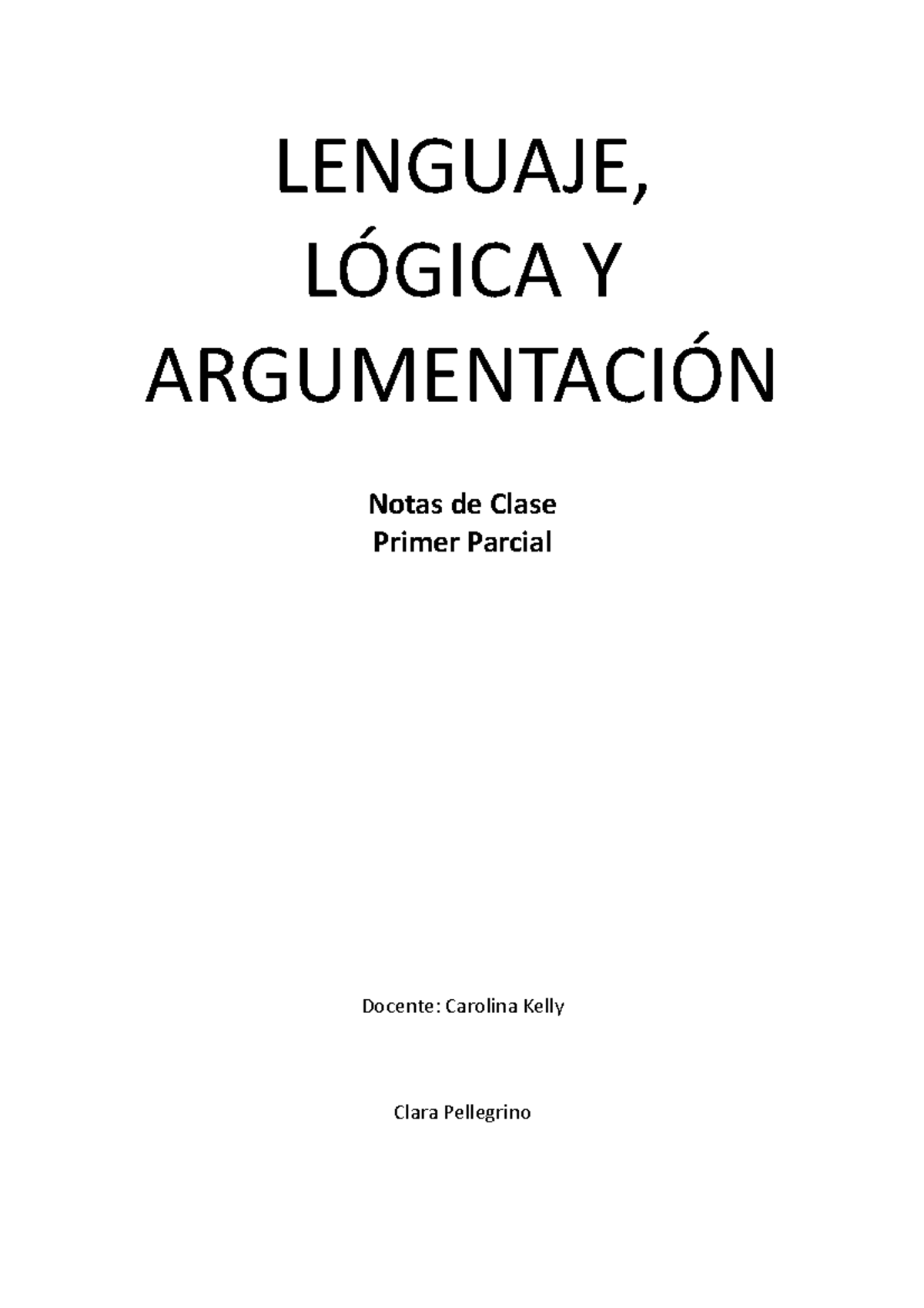 Notas de clase primer parcial LLyA - LENGUAJE, LÓGICA Y ARGUMENTACIÓN Notas de Clase Primer ...