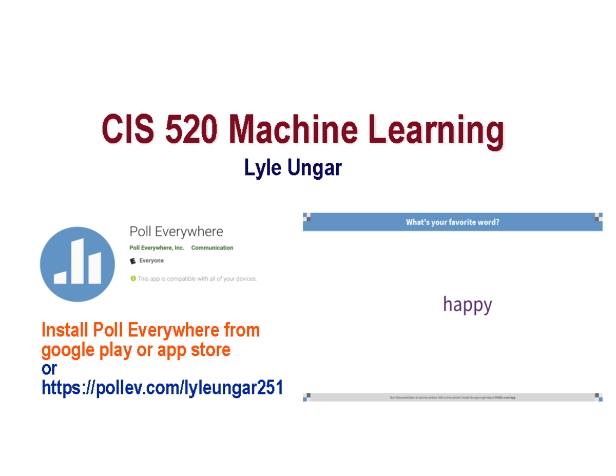 Intro - CIS 520 Machine Learning Lyle Ungar Install Poll Everywhere from google play or app ...