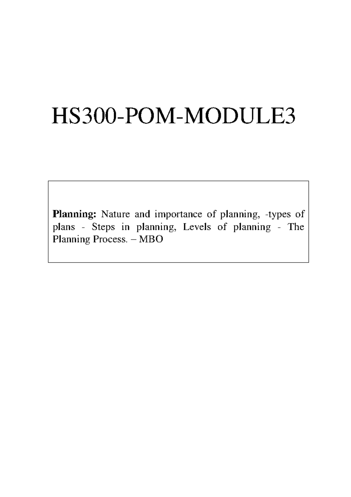 HS300-POM- Module 3 - HS300-POM-MODULE Planning: Nature and importance of planning, -types of ...
