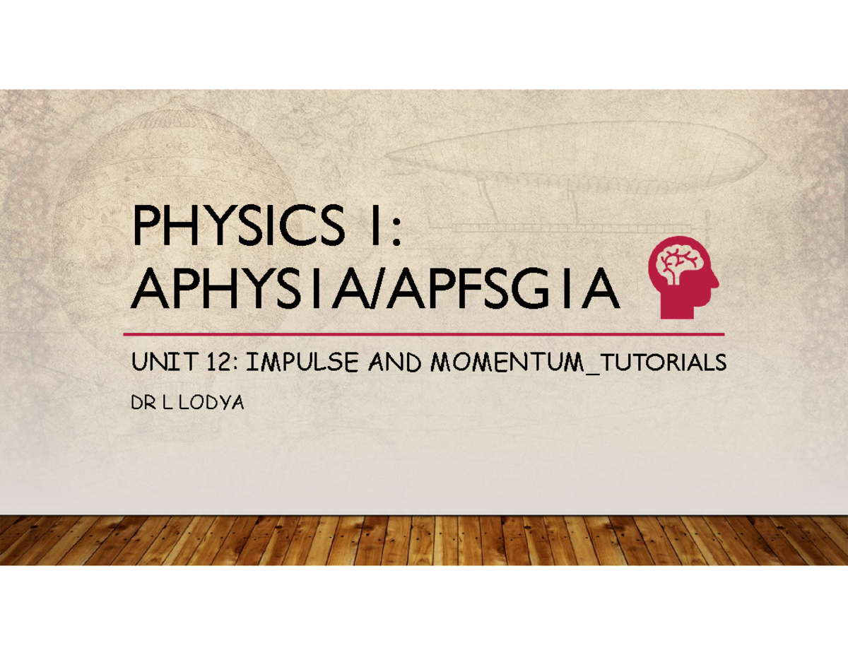 LU 12 Impulse AND Momentum Tutorials WITH MEMO - PHYSICS 1: APHYS1A/APFSG1A UNIT 12: IMPULSE AND ...